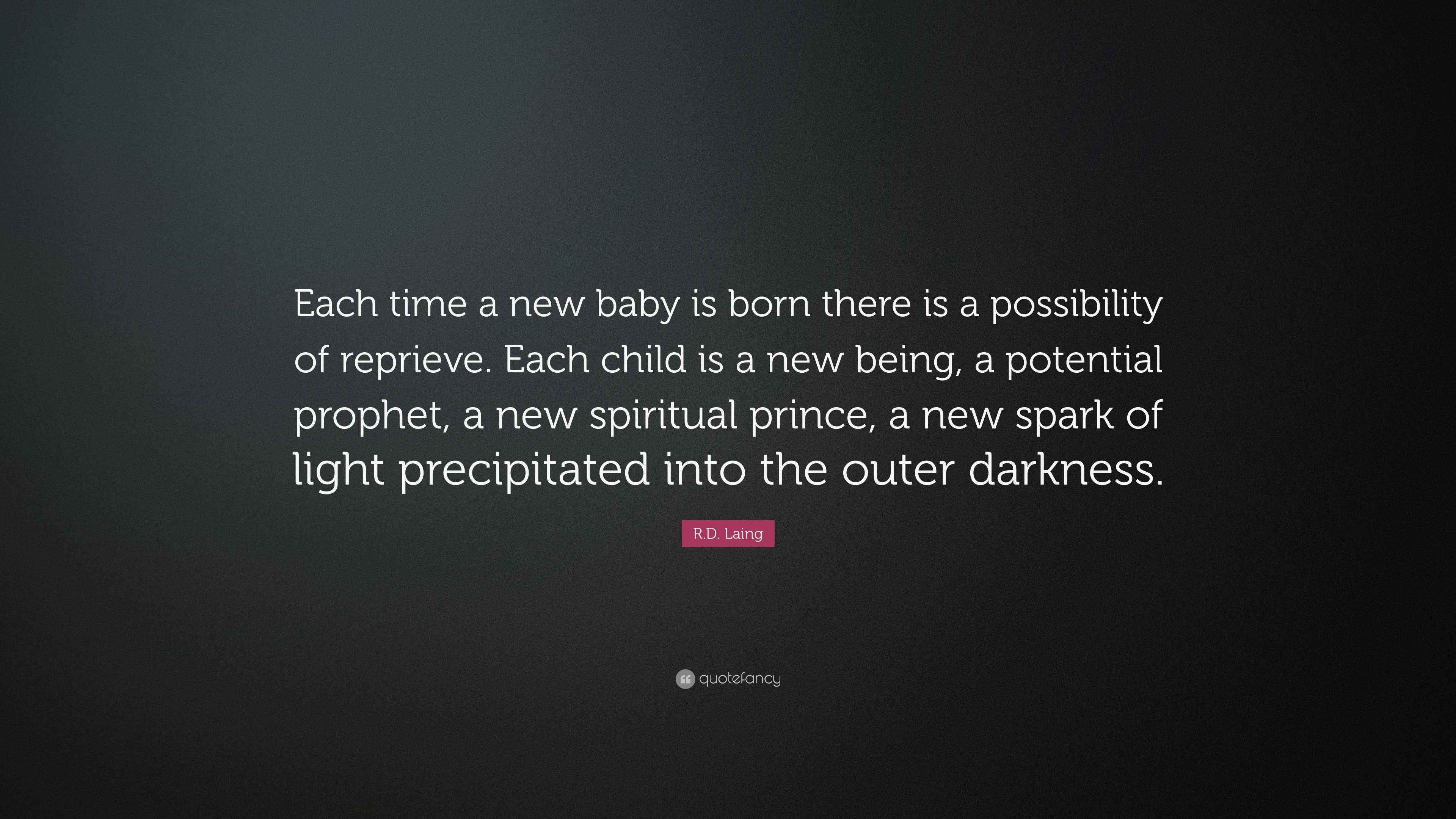 R.D. Laing Quote: “Each time a new baby is born there is a possibility ...