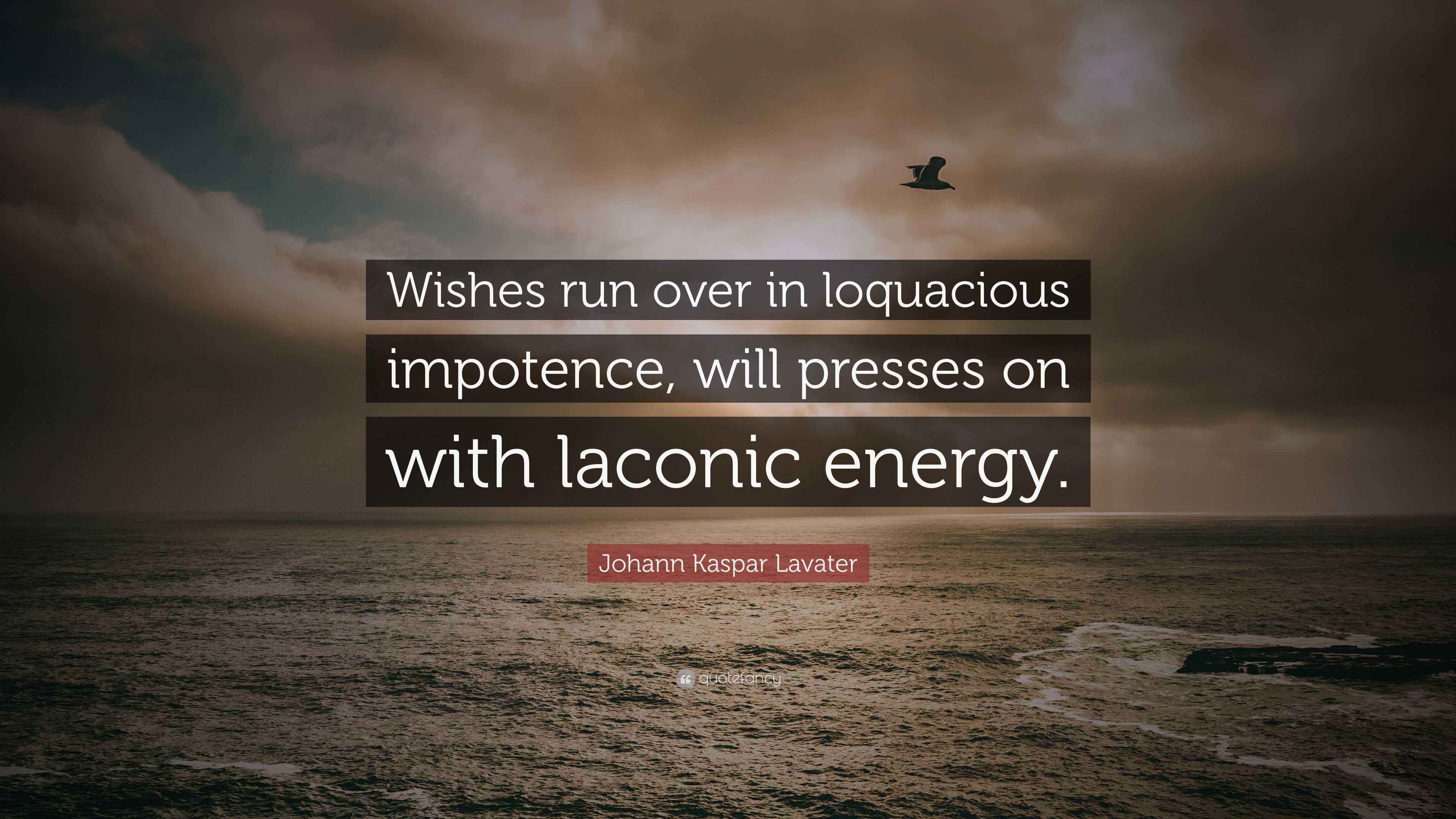Johann Kaspar Lavater Quote: “Wishes run over in loquacious impotence ...