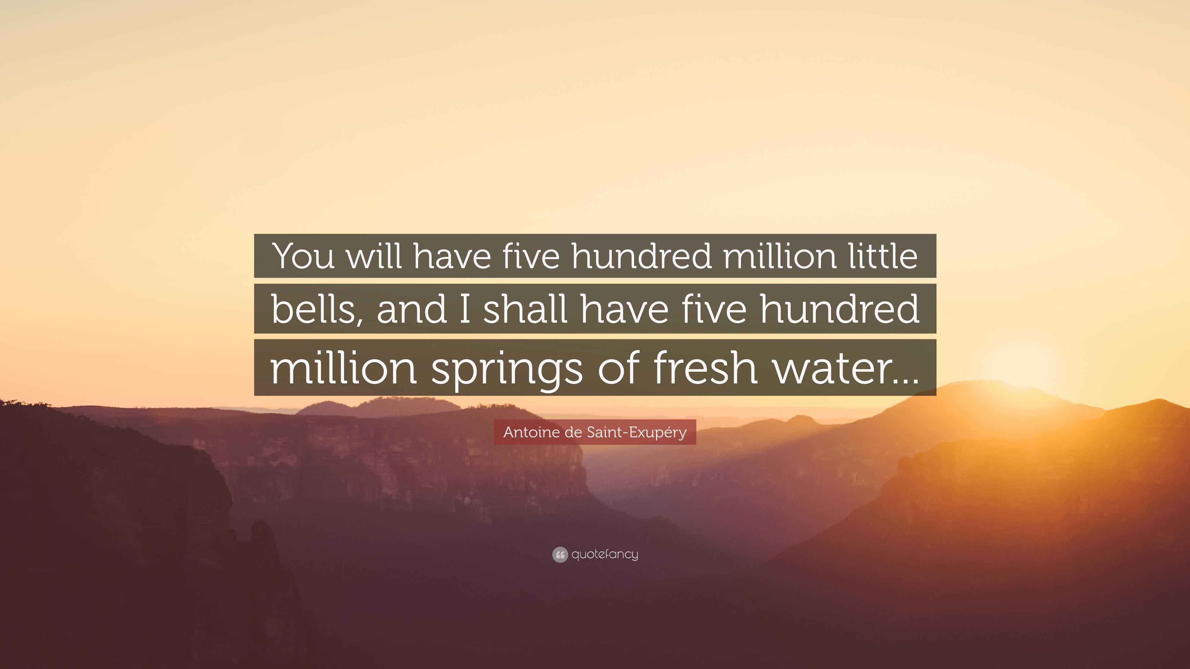 Antoine de Saint-Exupéry Quote: “You will have five hundred million ...
