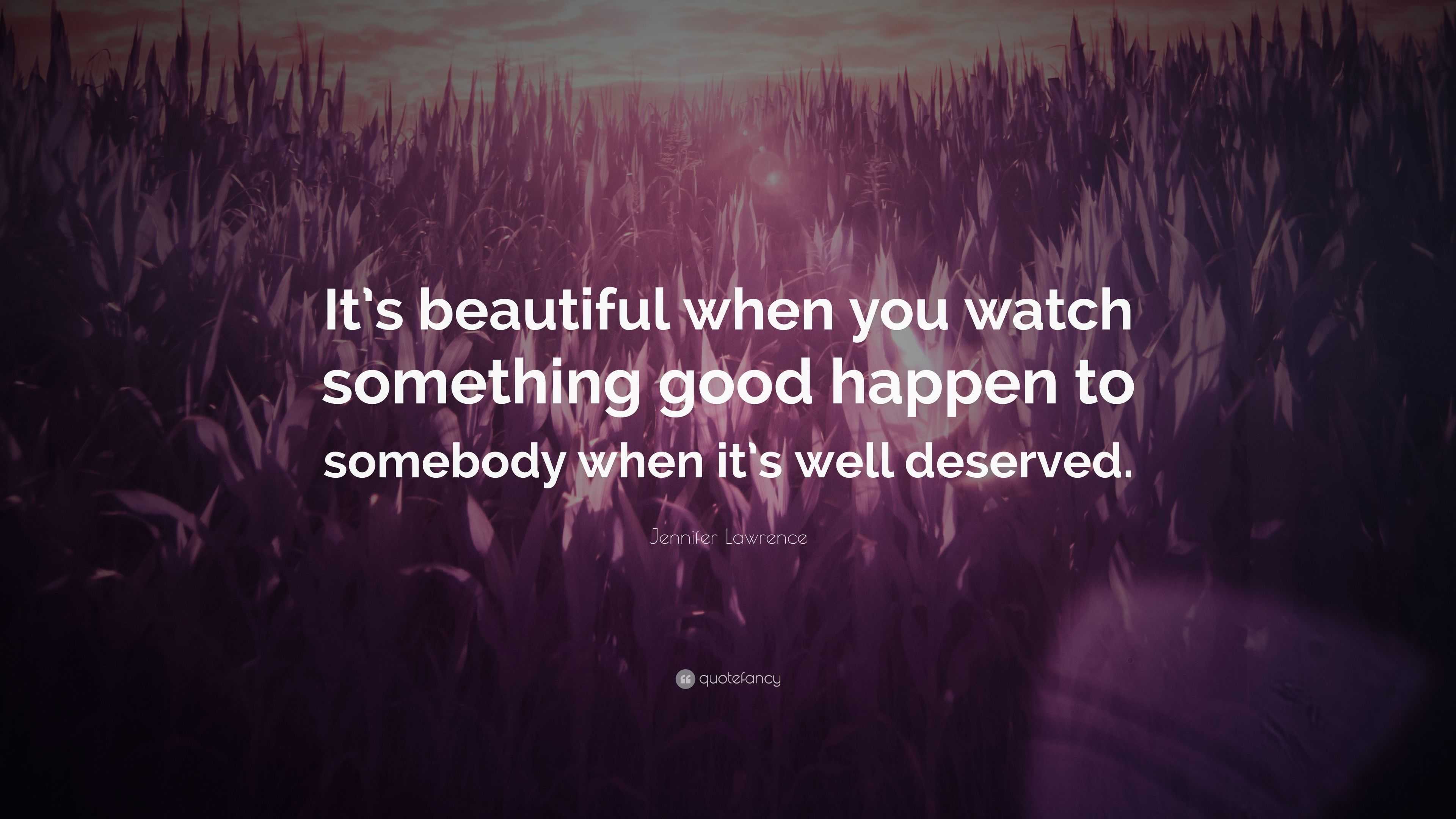 Jennifer Lawrence Quote: “It’s beautiful when you watch something good ...