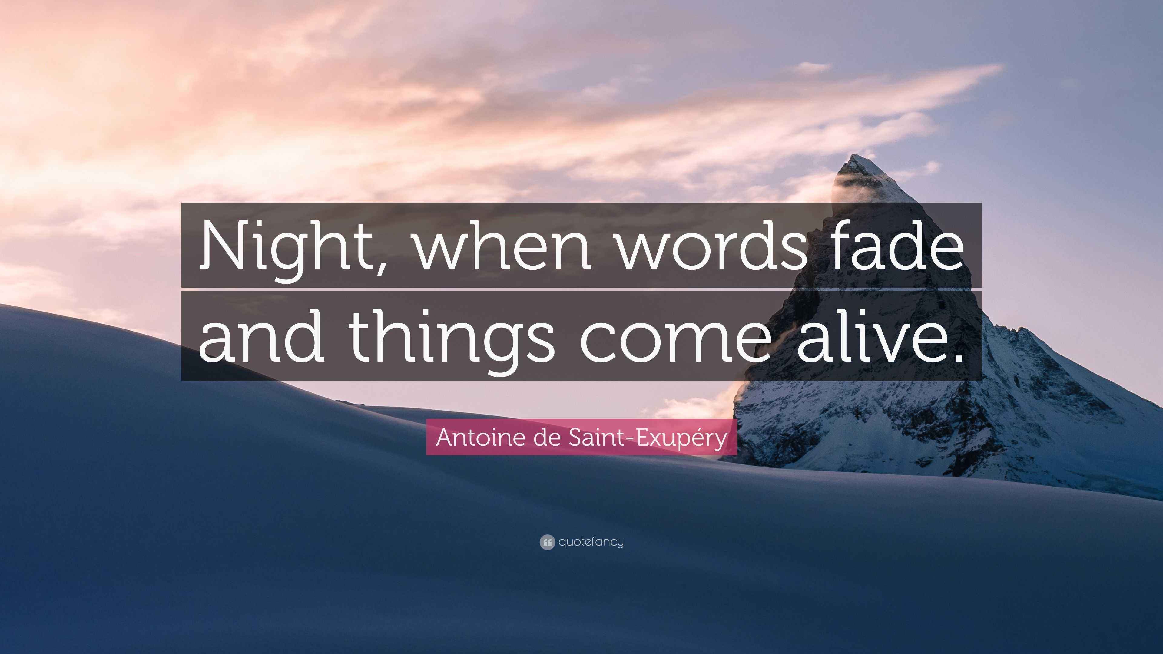 Antoine de Saint-Exupéry Quote: “Night, when words fade and things come ...