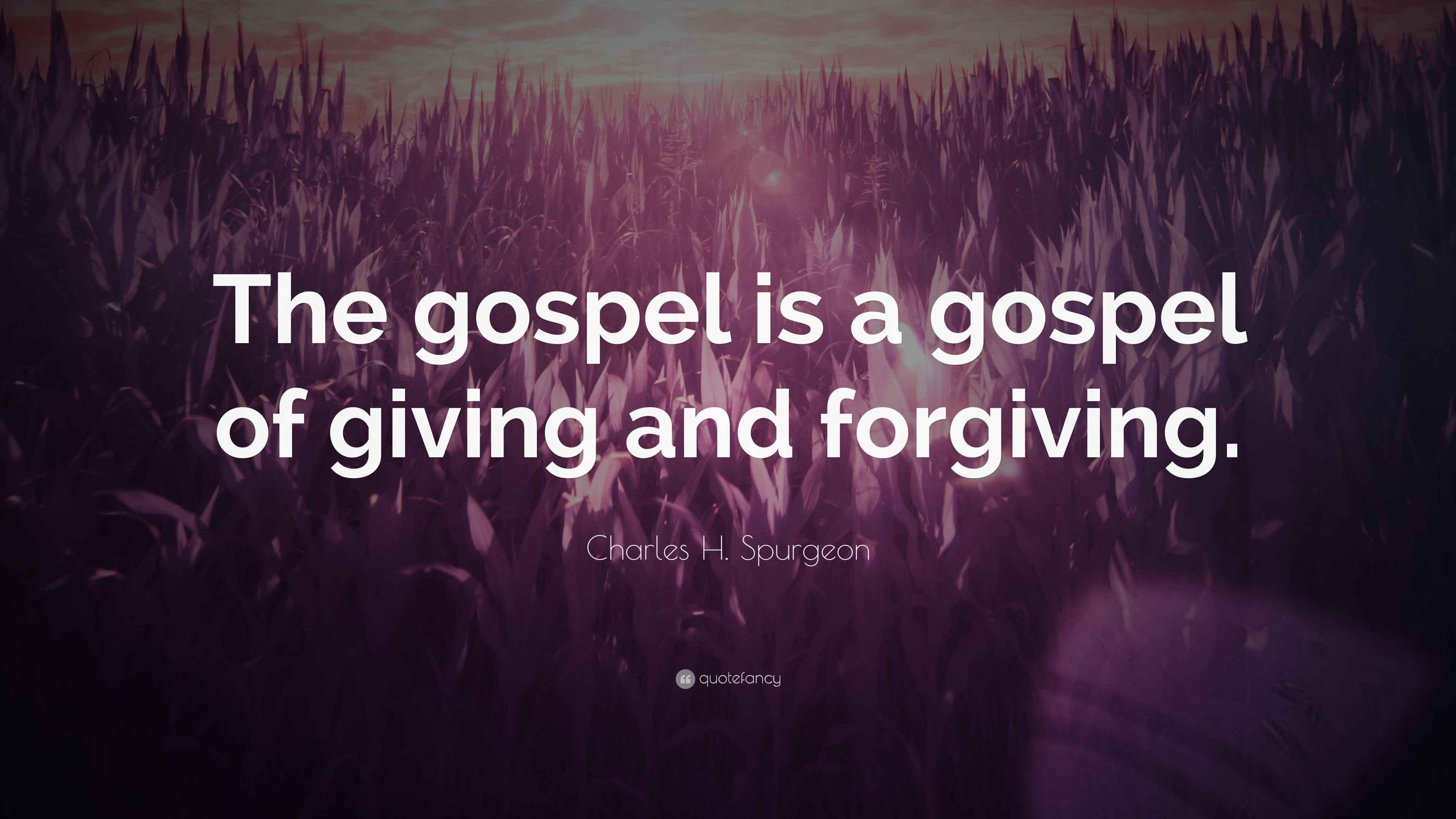 Charles H. Spurgeon Quote: “The gospel is a gospel of giving and ...