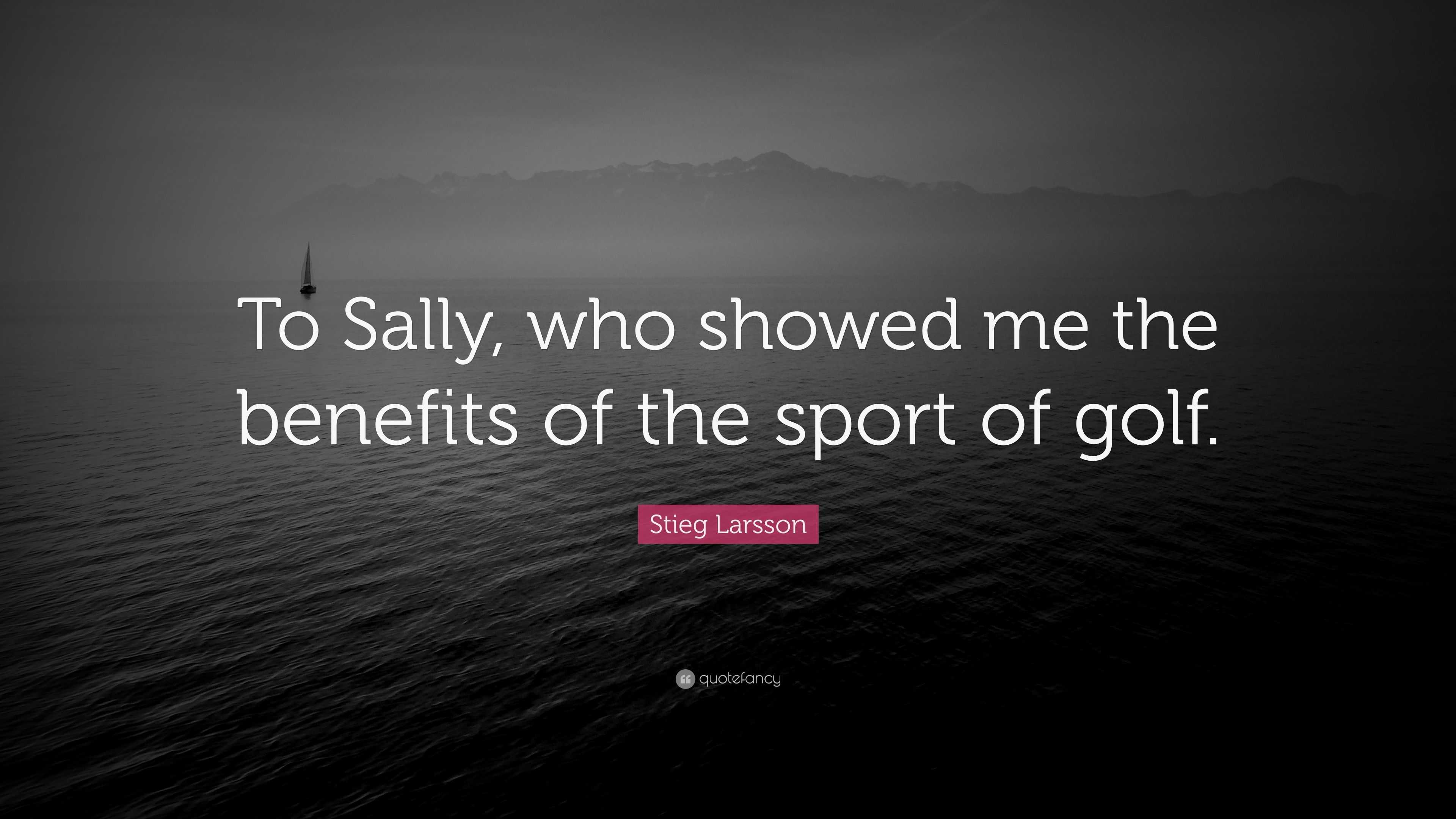 Stieg Larsson Quote: “To Sally, who showed me the benefits of the sport ...
