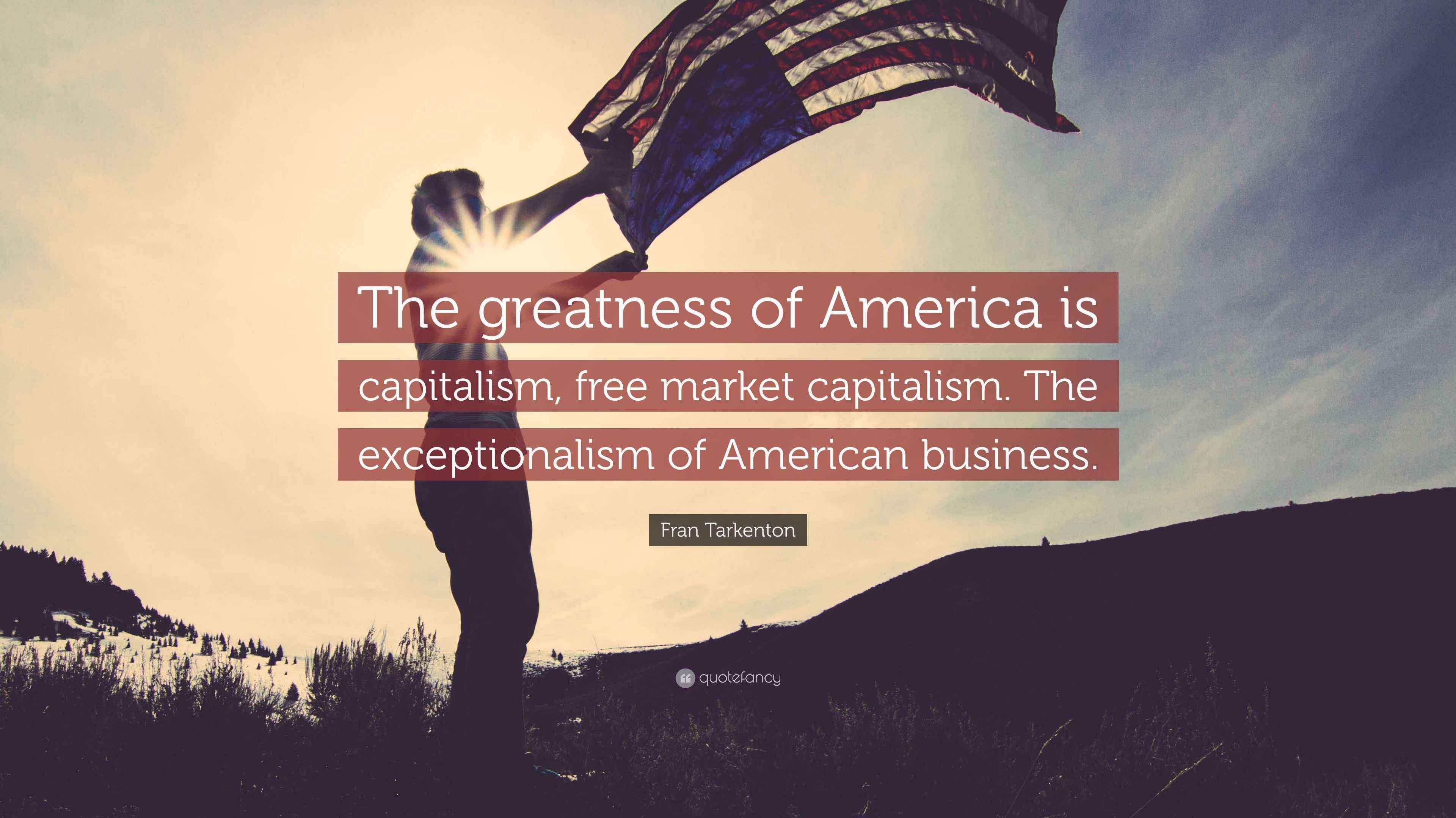 Fran Tarkenton Quote: “The greatness of America is capitalism, free ...