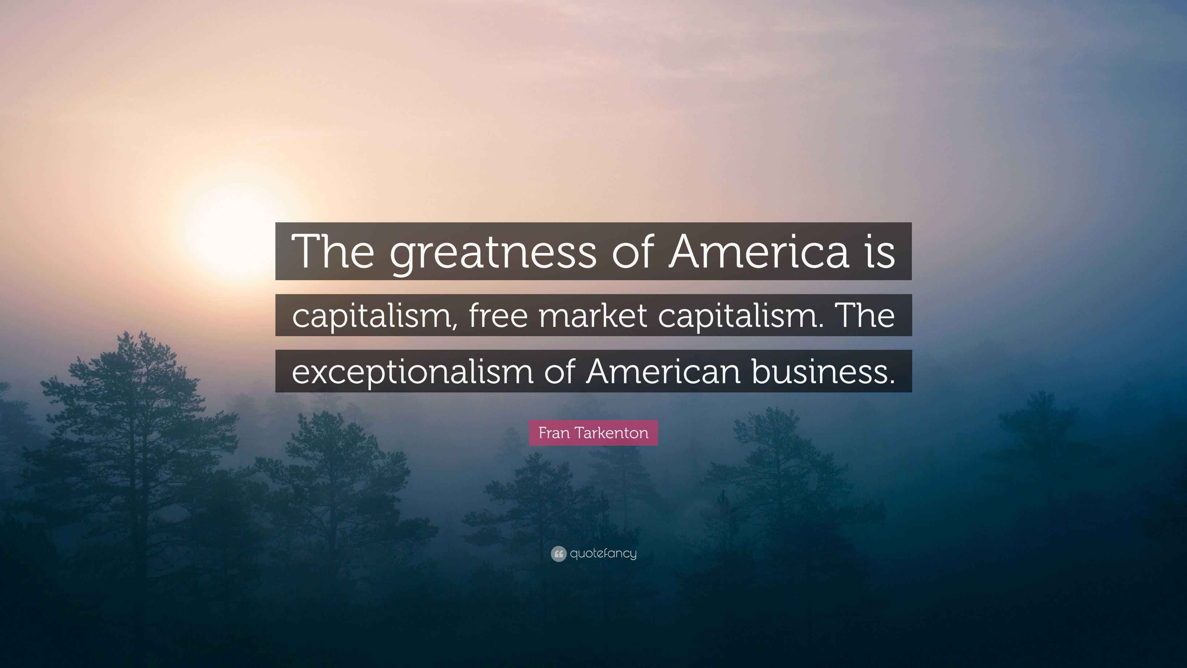 Fran Tarkenton Quote: “The greatness of America is capitalism, free ...