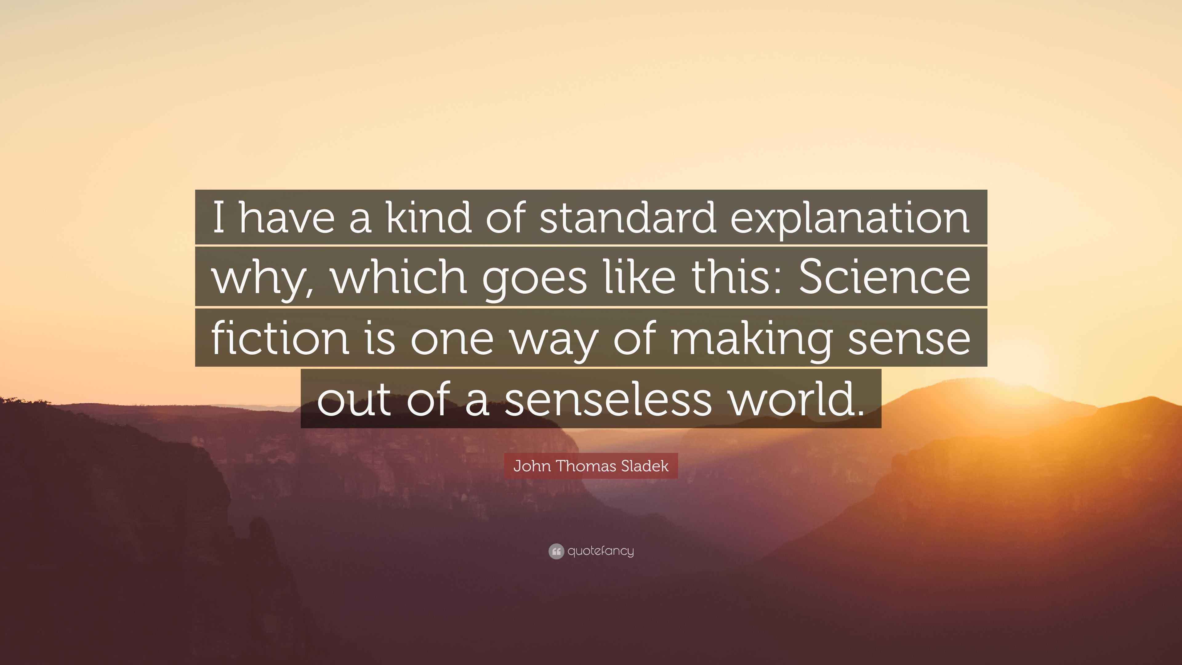 John Thomas Sladek Quote: “I have a kind of standard explanation why ...