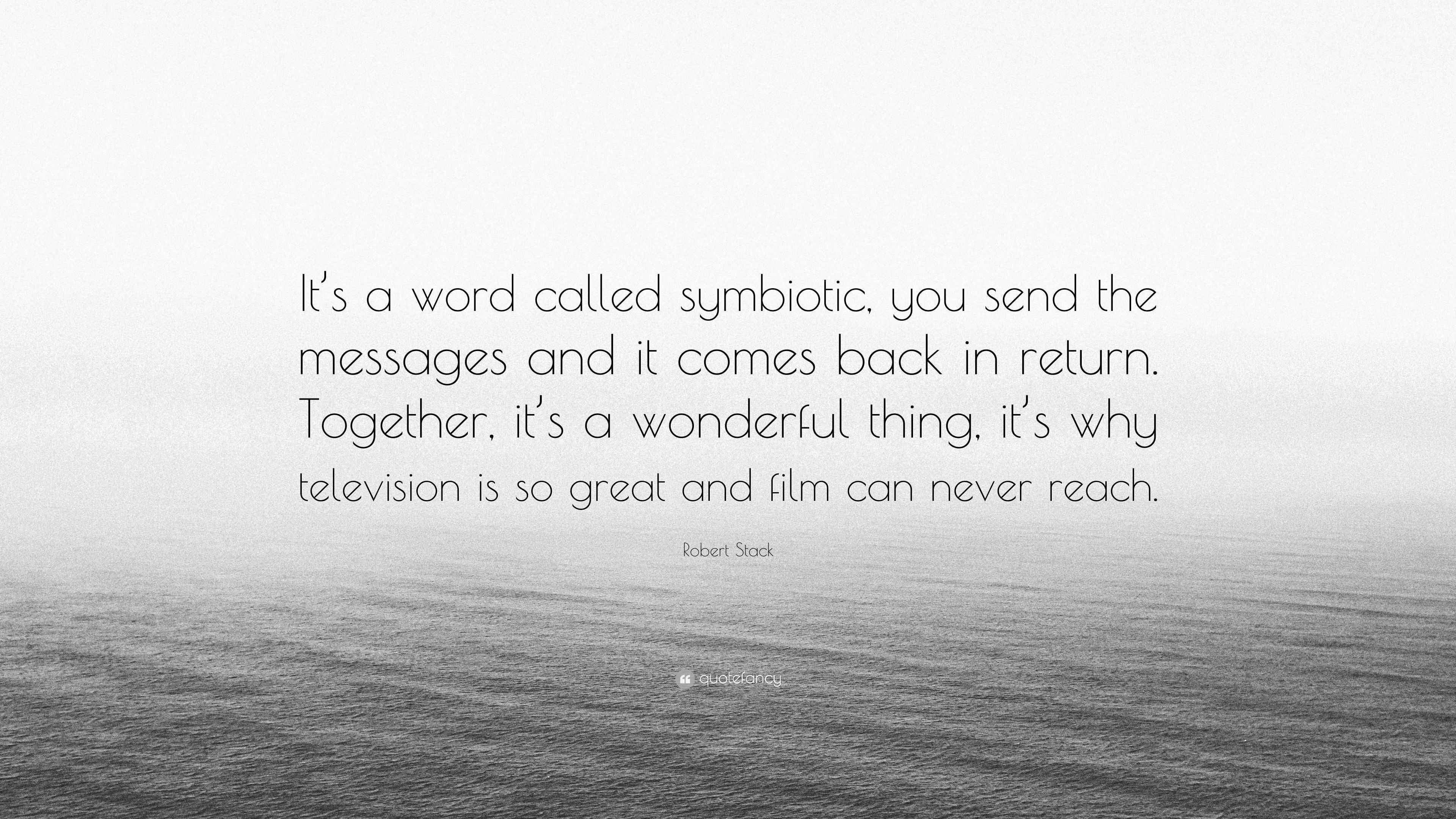Robert Stack Quote: “It’s a word called symbiotic, you send the ...
