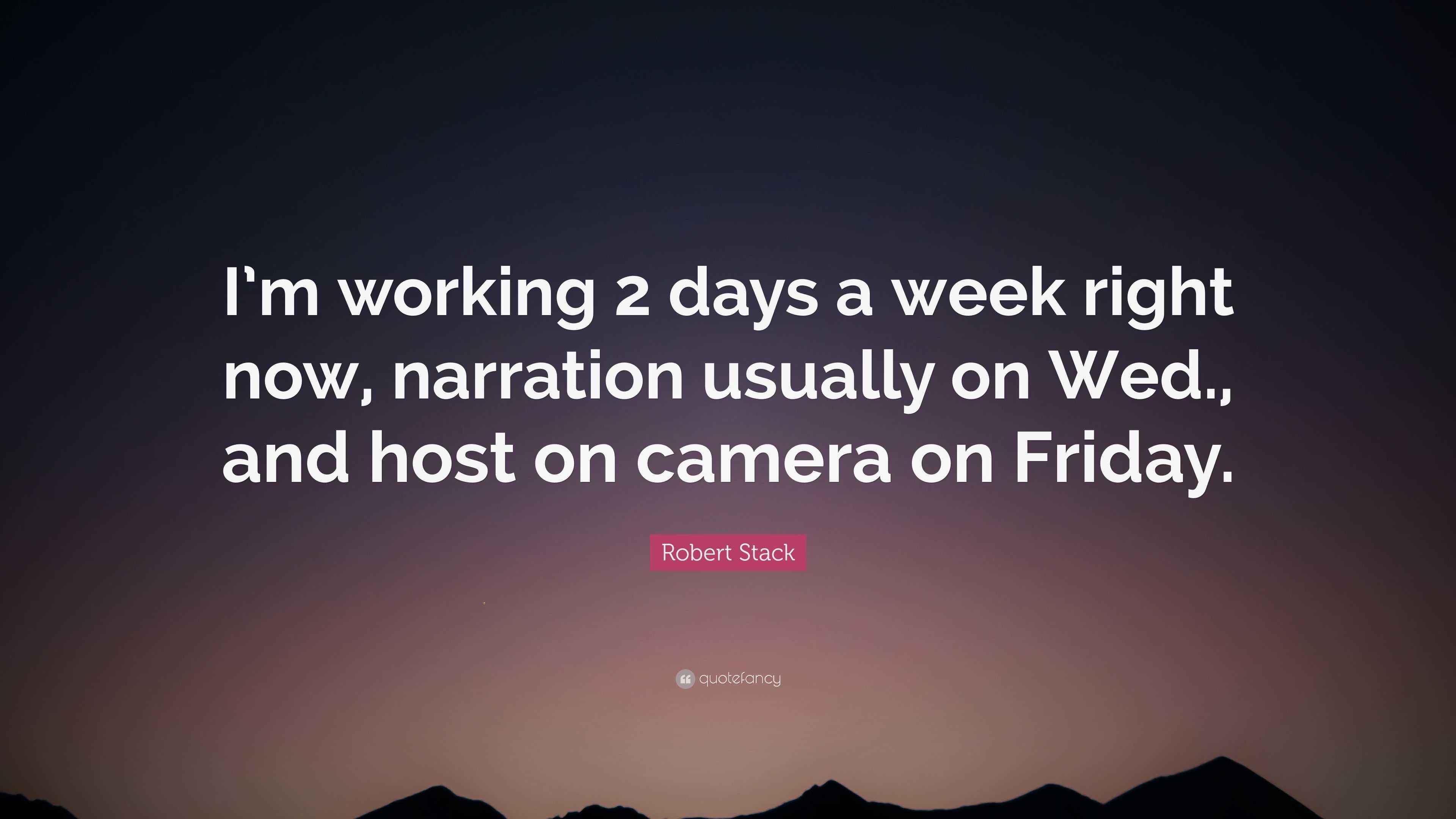 Robert Stack Quote: “I’m working 2 days a week right now, narration ...