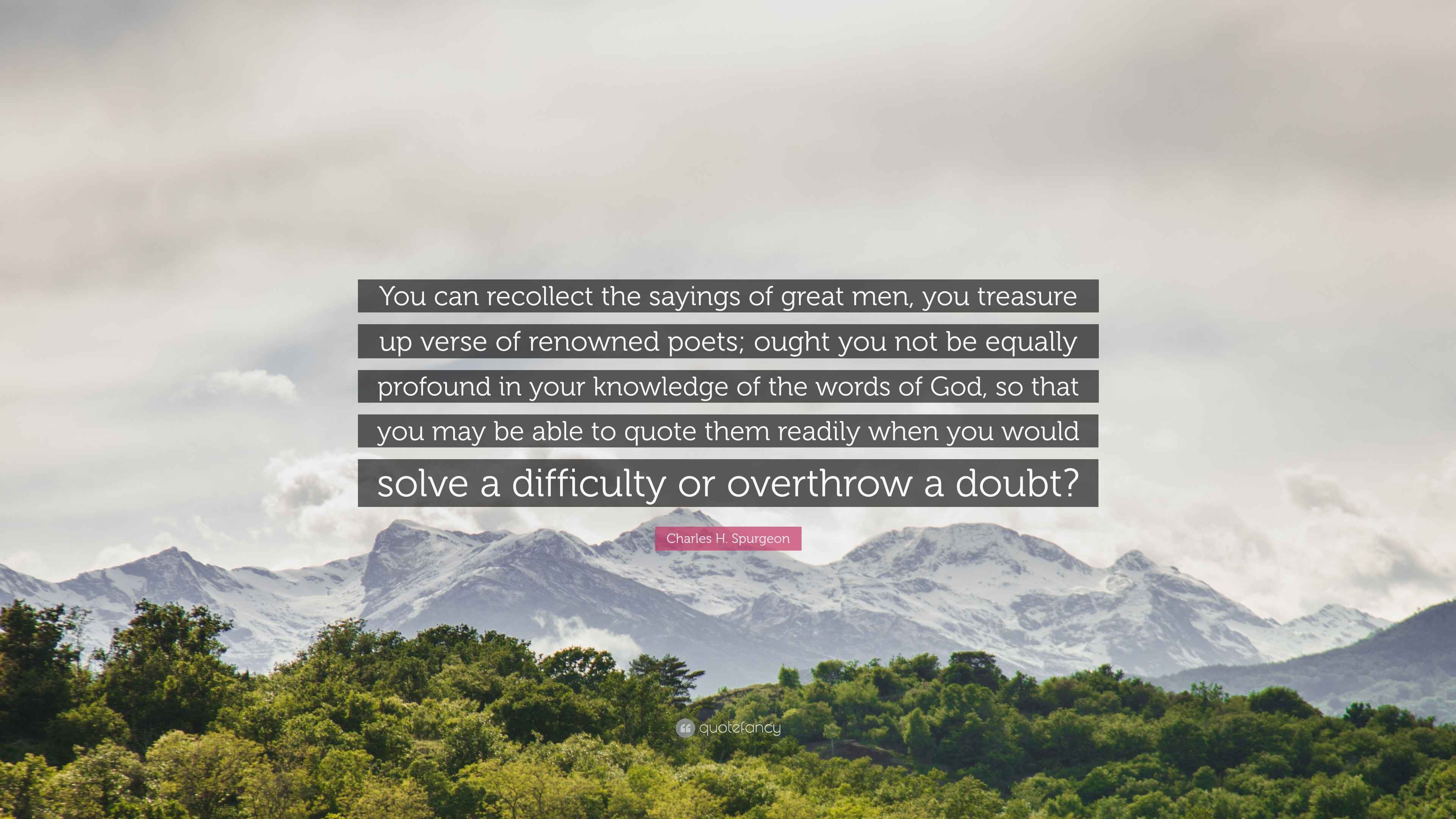Charles H. Spurgeon Quote: “You can recollect the sayings of great men ...
