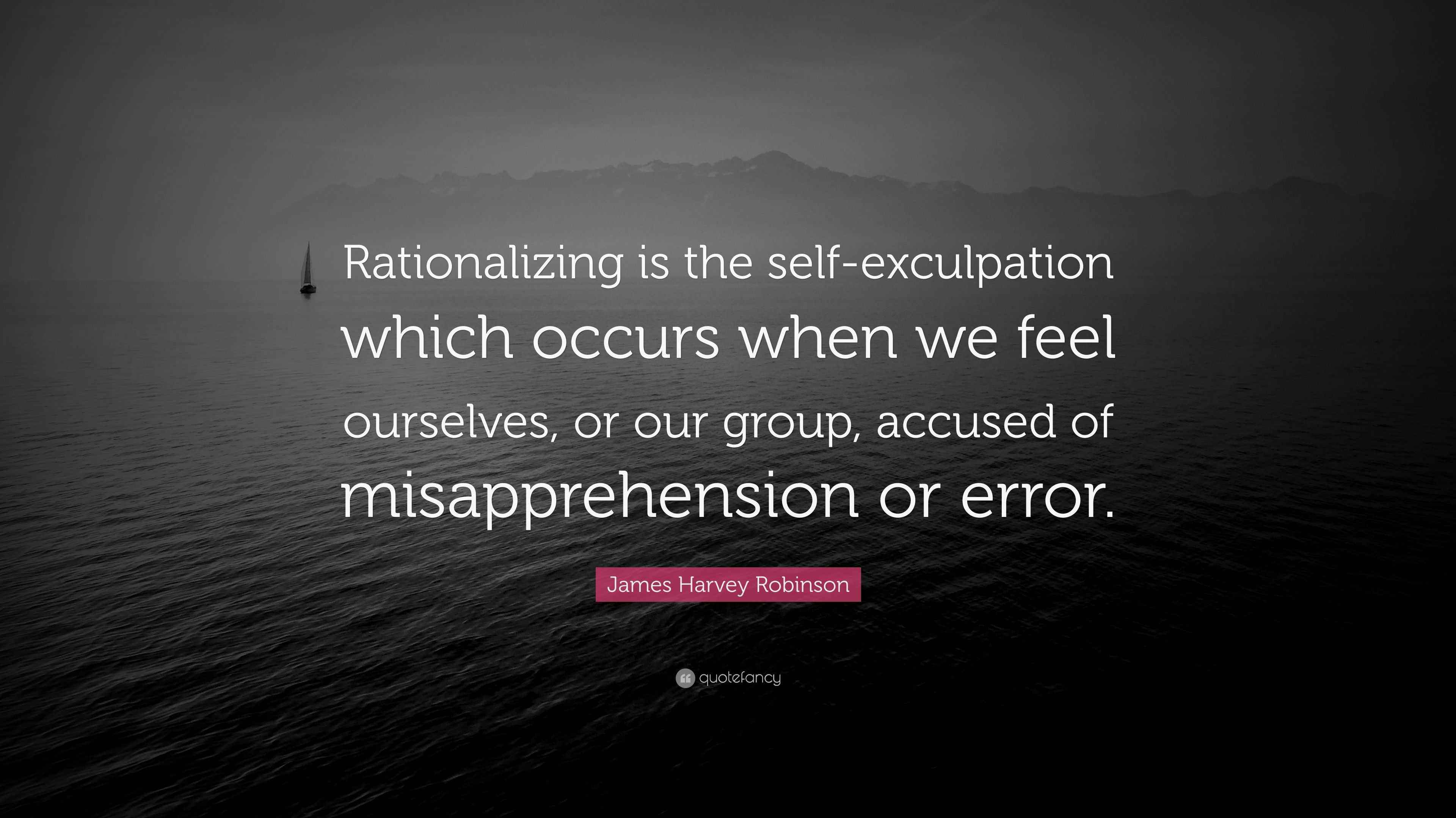 James Harvey Robinson Quote: “Rationalizing is the self-exculpation ...