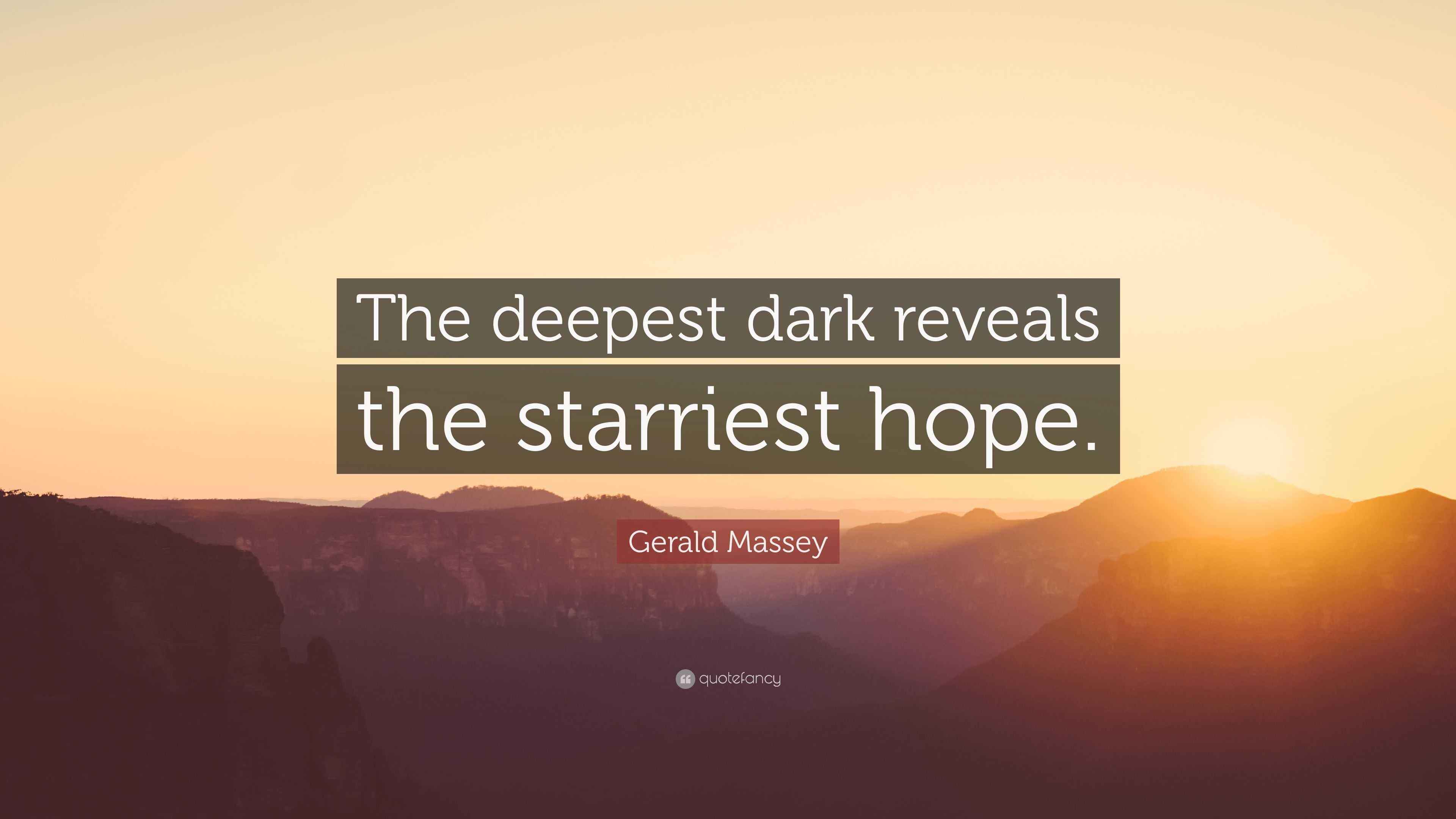 Gerald Massey Quote: “The deepest dark reveals the starriest hope.”