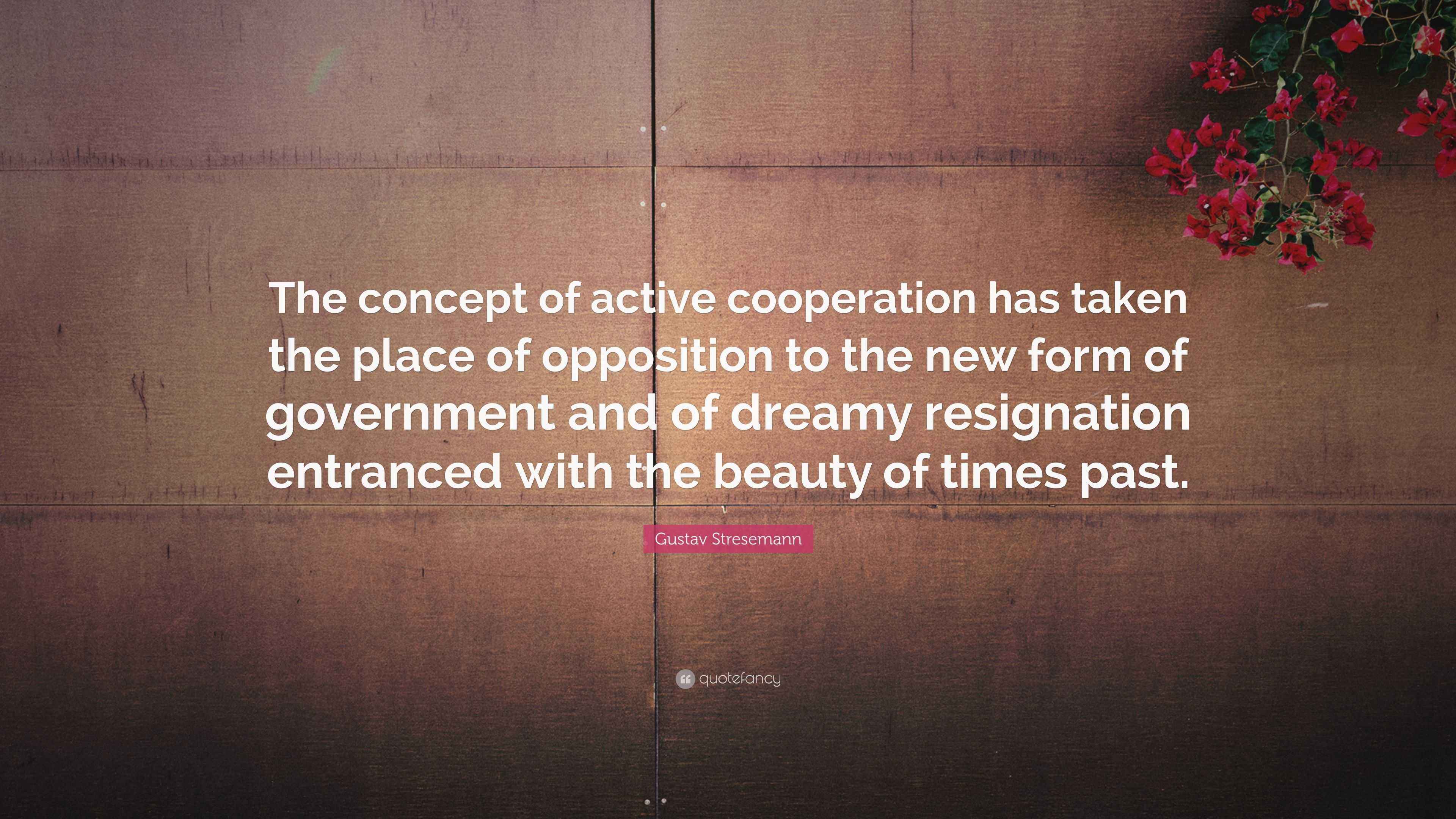 Gustav Stresemann Quote: “The concept of active cooperation has taken ...