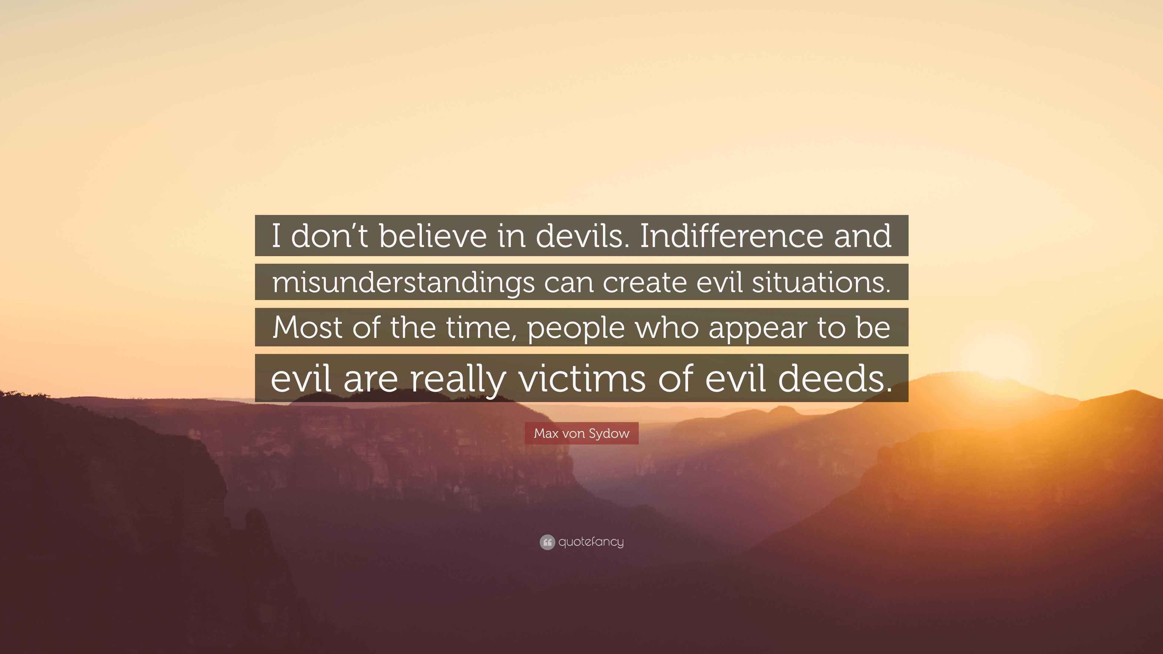 Max von Sydow Quote: “I don’t believe in devils. Indifference and ...