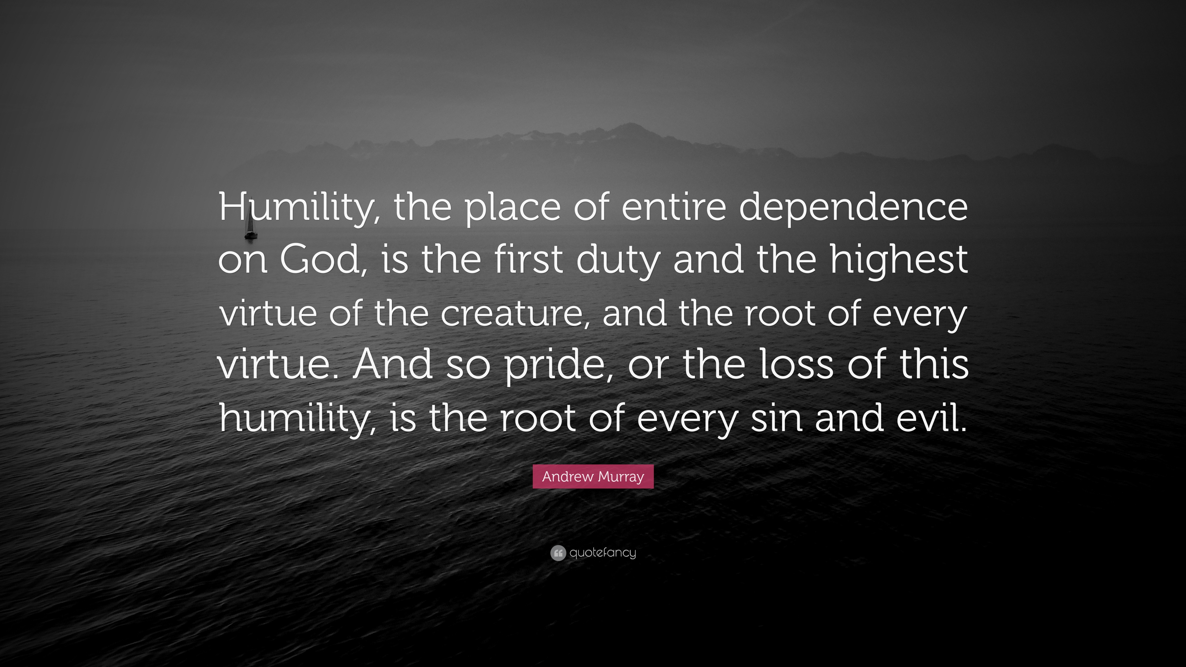 Andrew Murray Quote: “Humility, the place of entire dependence on God ...