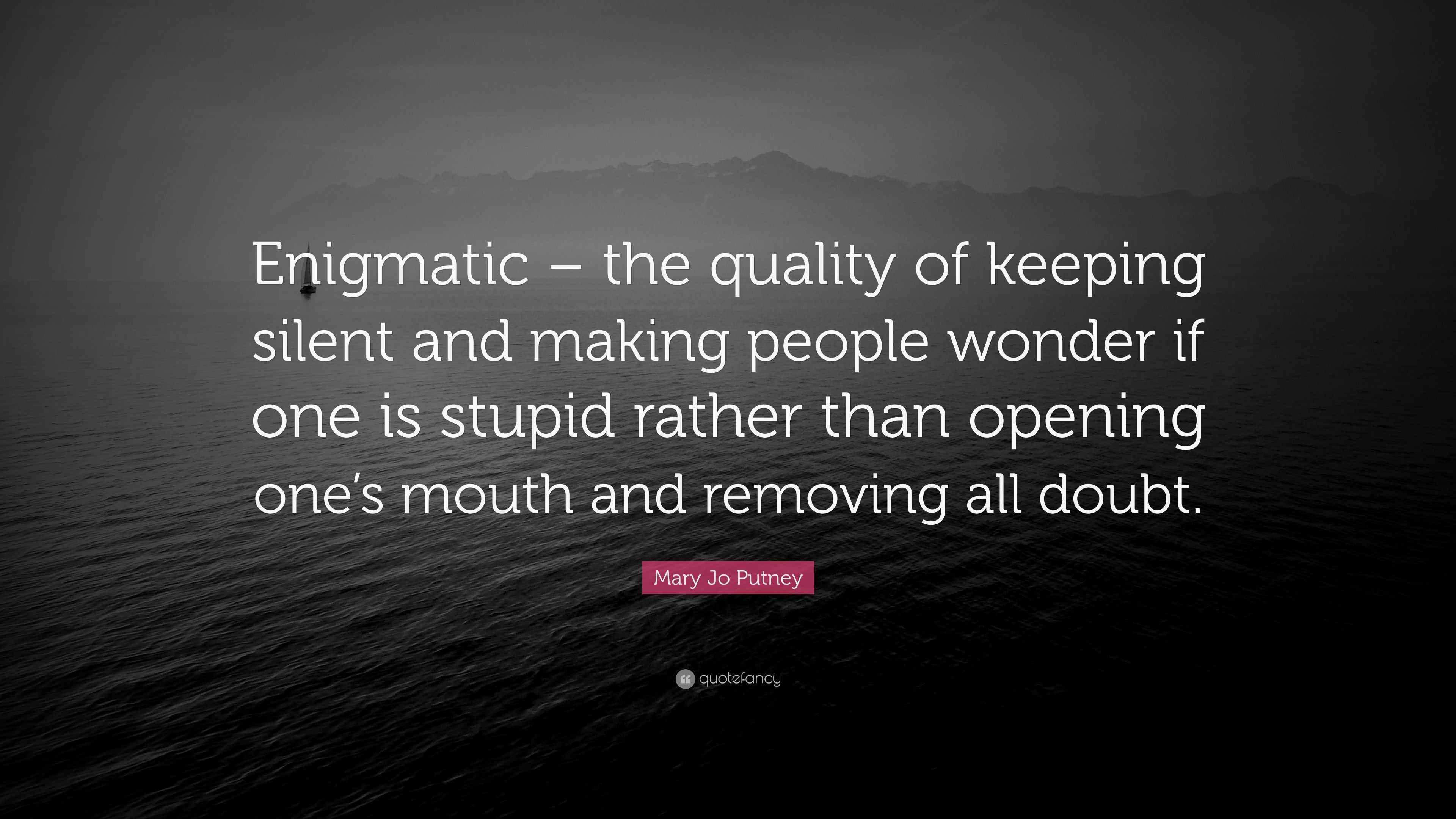 Mary Jo Putney Quote: “Enigmatic – the quality of keeping silent and ...