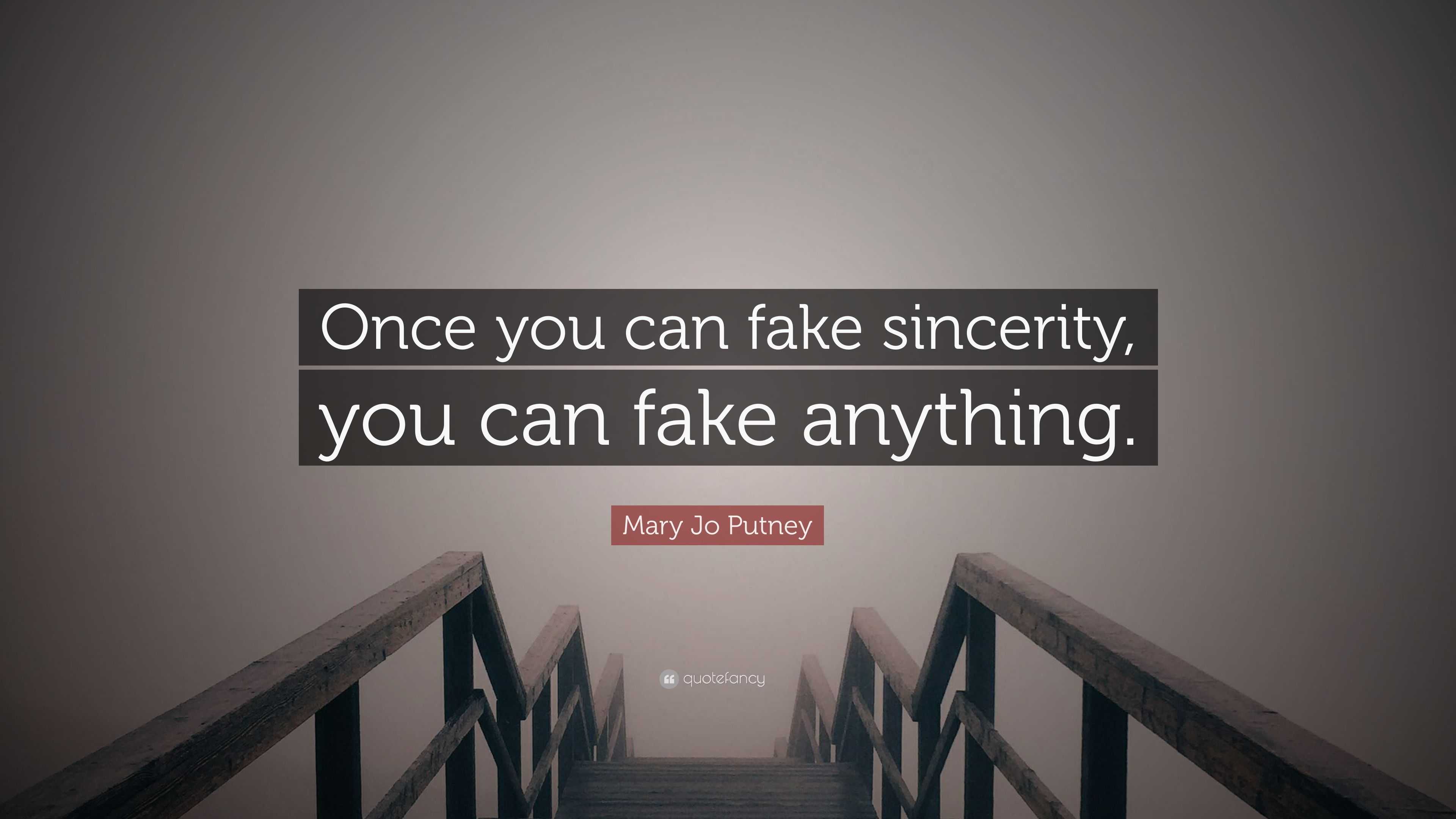 Mary Jo Putney Quote: “Once you can fake sincerity, you can fake anything.”