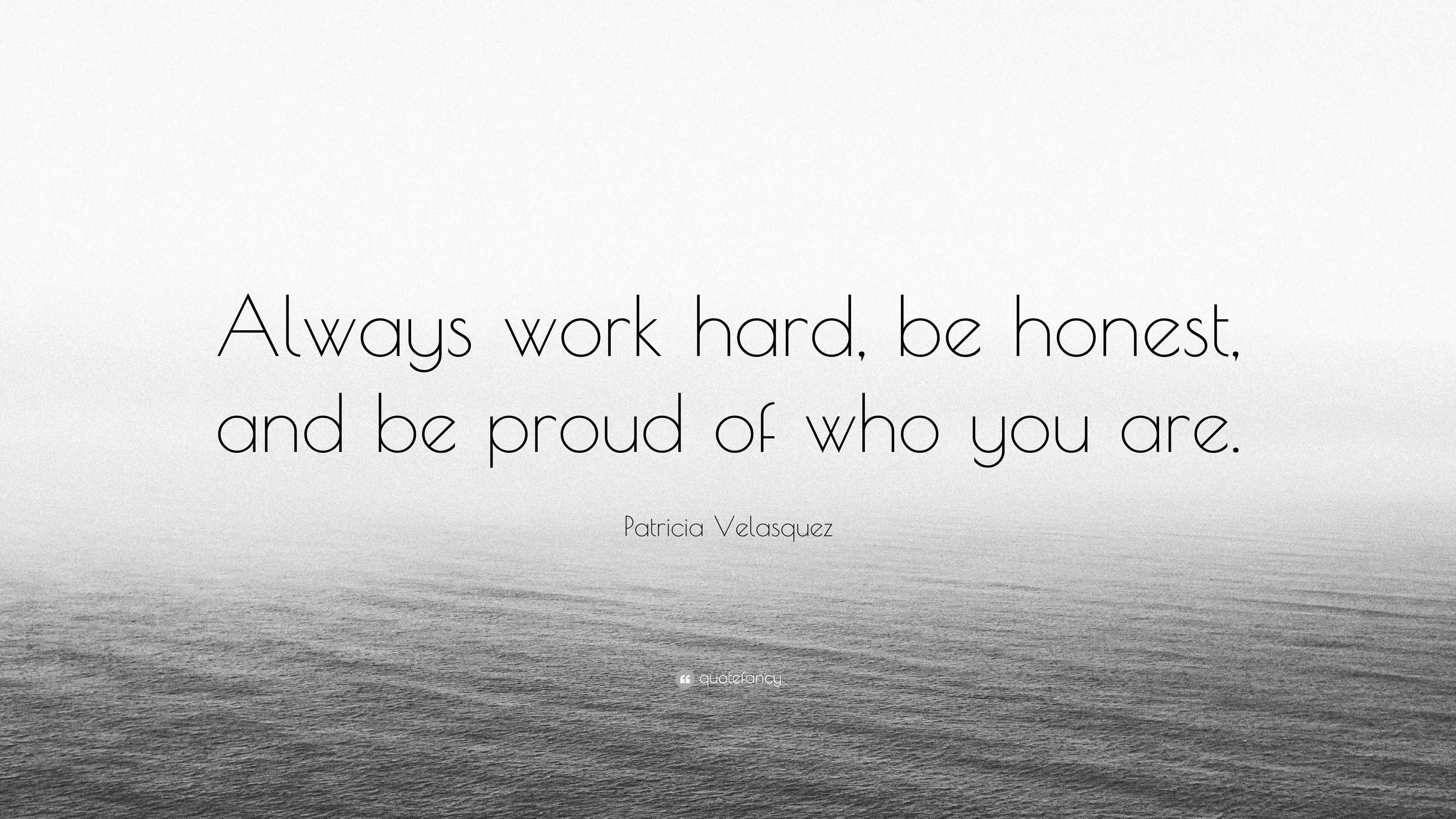 Patricia Velasquez Quote: “Always work hard, be honest, and be proud of ...