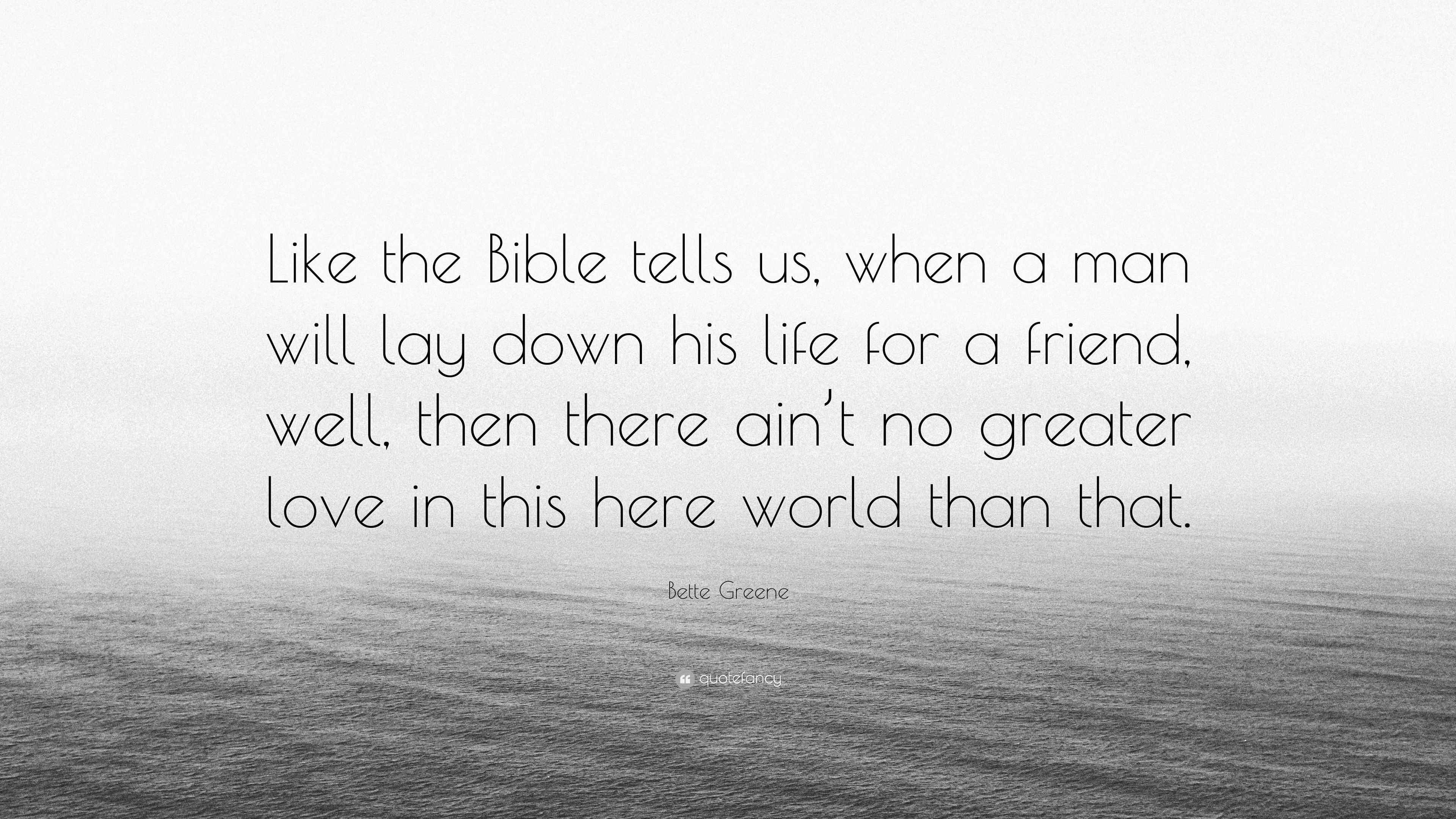 Bette Greene Quote: “Like the Bible tells us, when a man will lay down ...