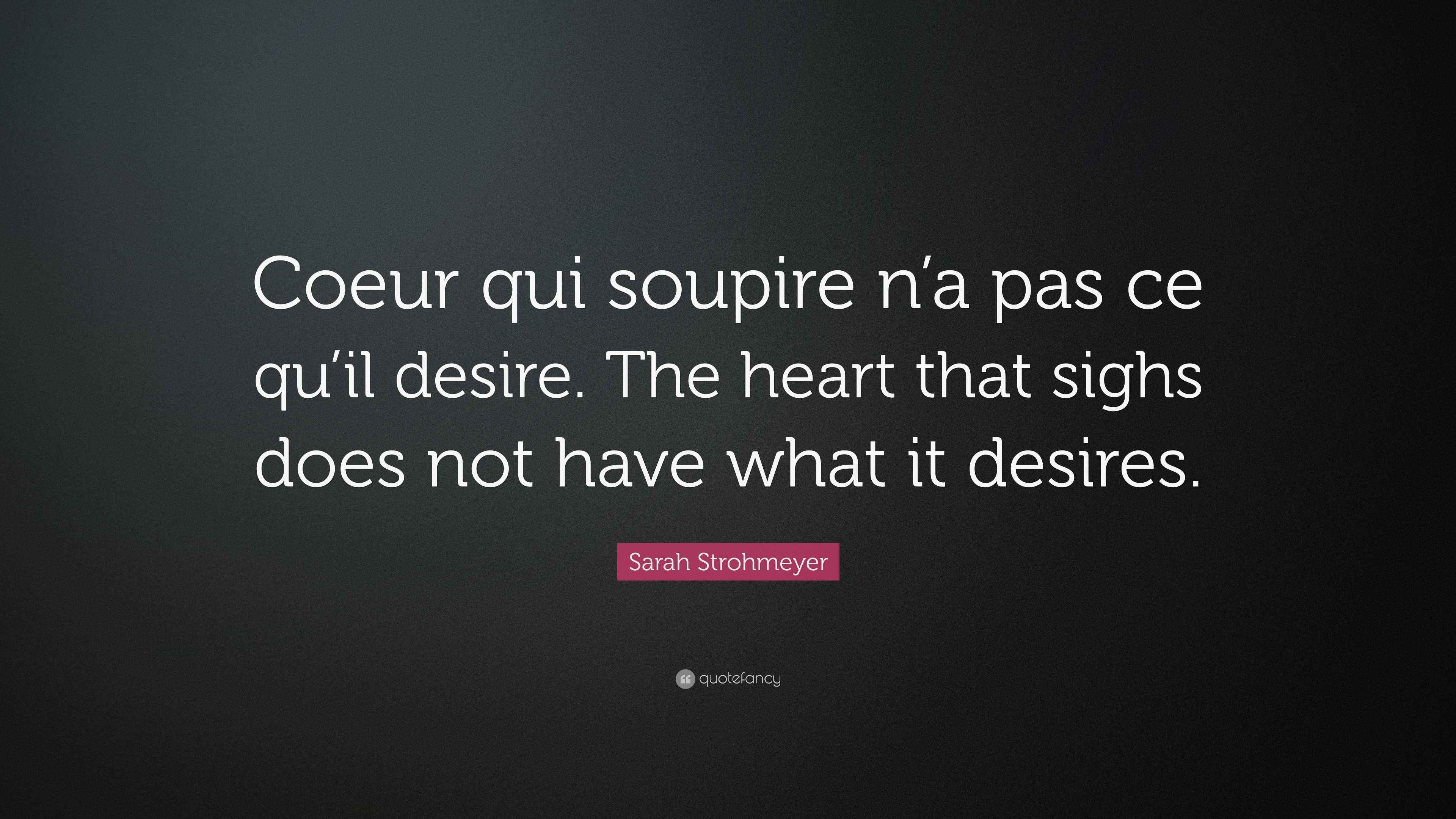 Sarah Strohmeyer Quote: “Coeur qui soupire n’a pas ce qu’il desire. The ...