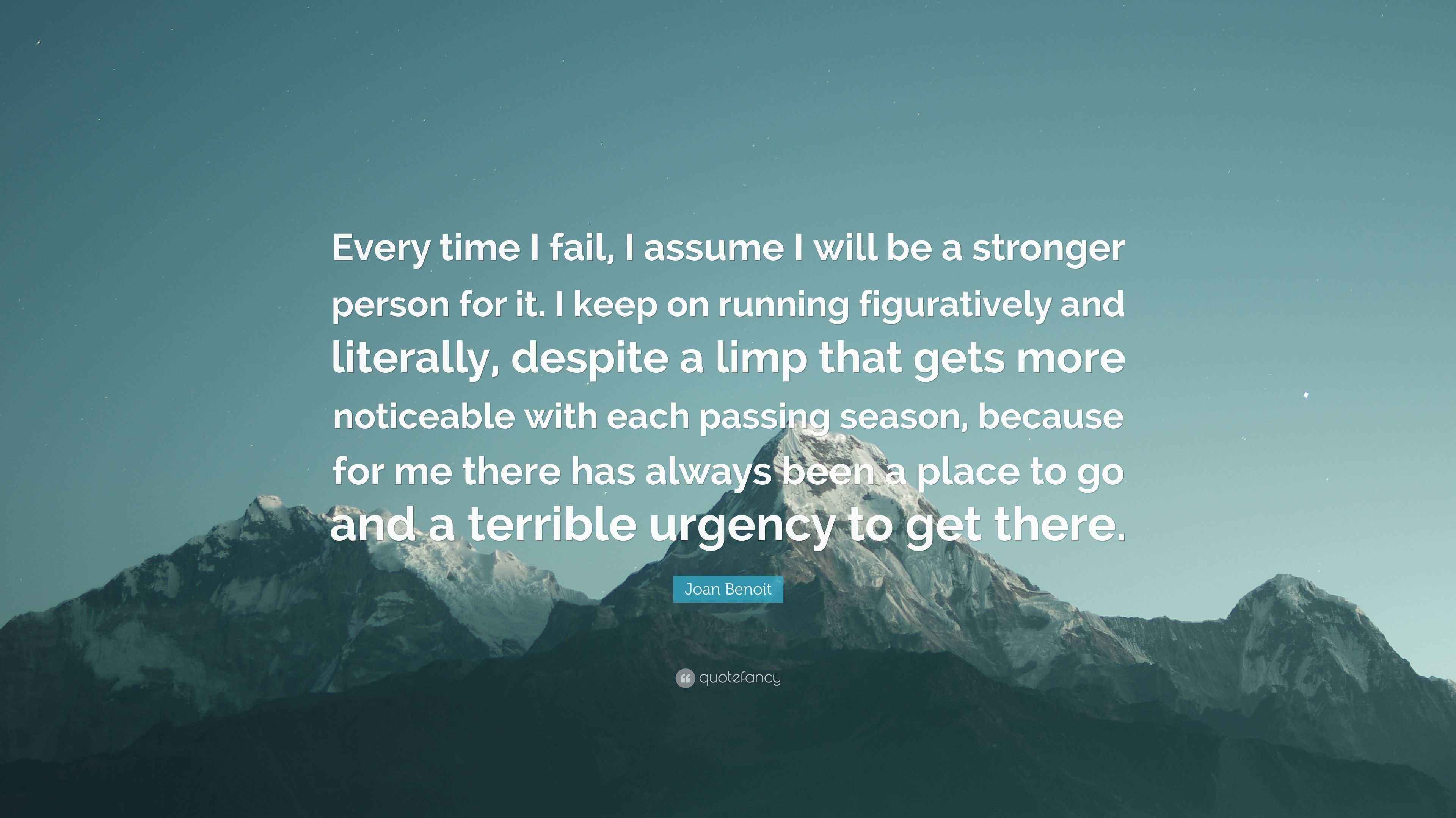Joan Benoit Quote: “Every time I fail, I assume I will be a stronger ...