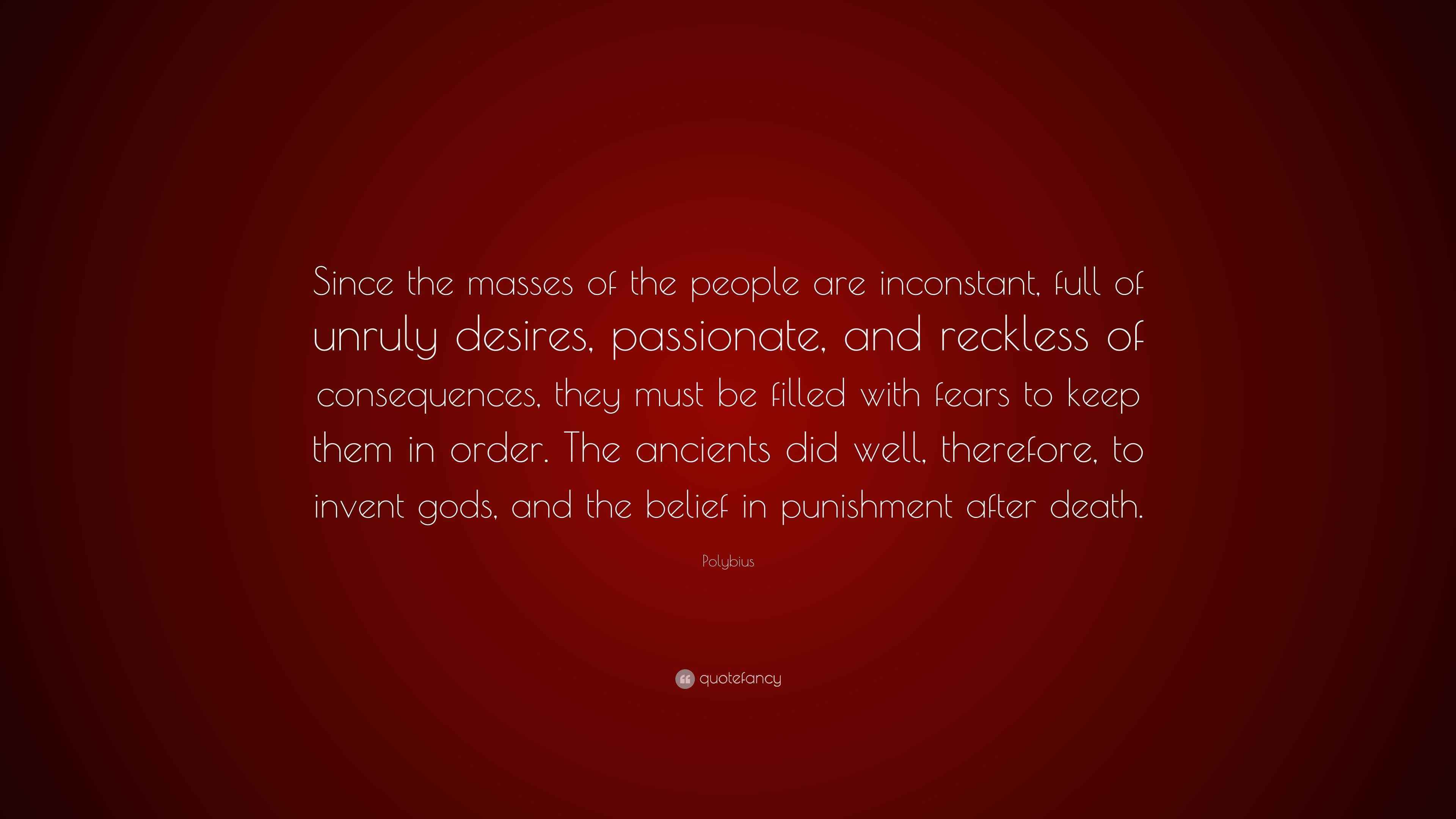 Polybius Quote: “Since the masses of the people are inconstant, full of ...