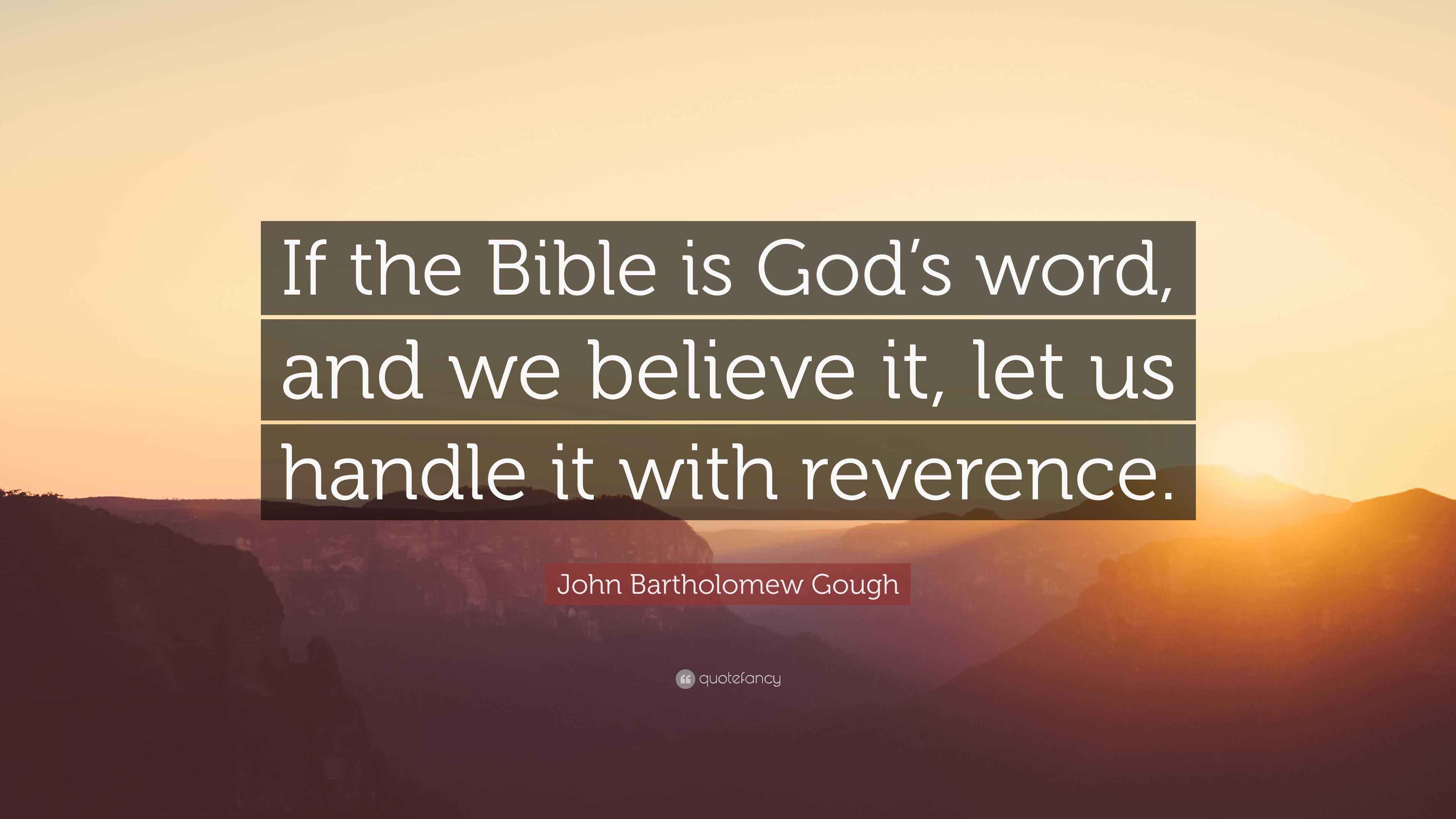 John Bartholomew Gough Quote: “If the Bible is God’s word, and we ...