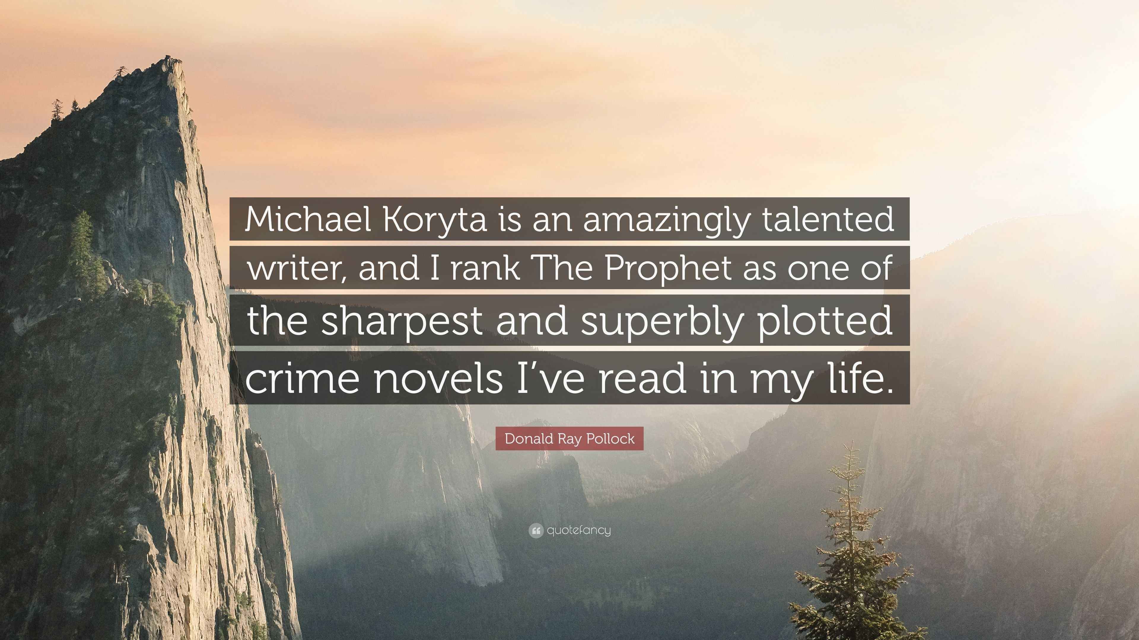 Donald Ray Pollock Quote: “Michael Koryta is an amazingly talented ...