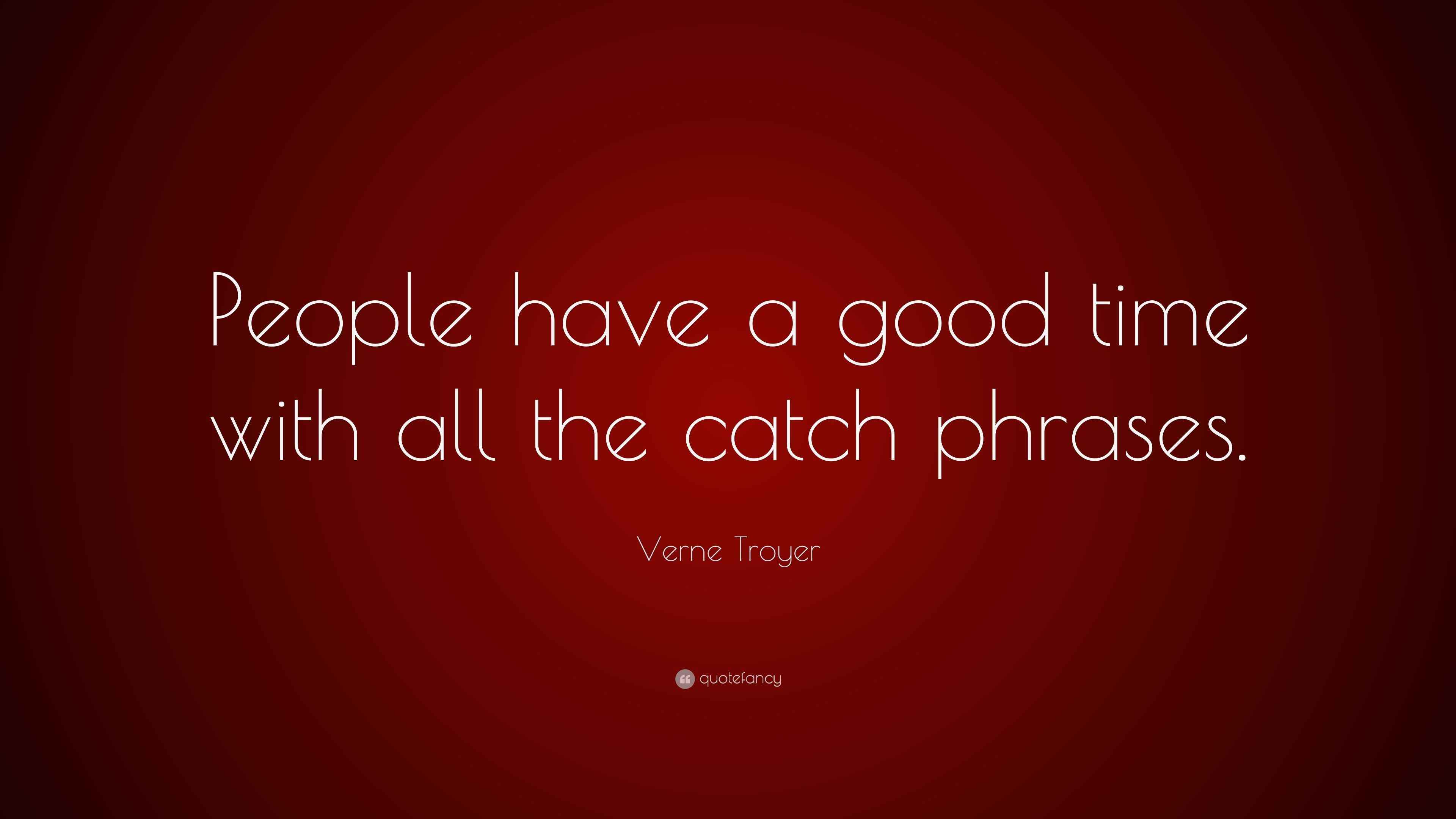 Verne Troyer Quote: “People have a good time with all the catch phrases.”