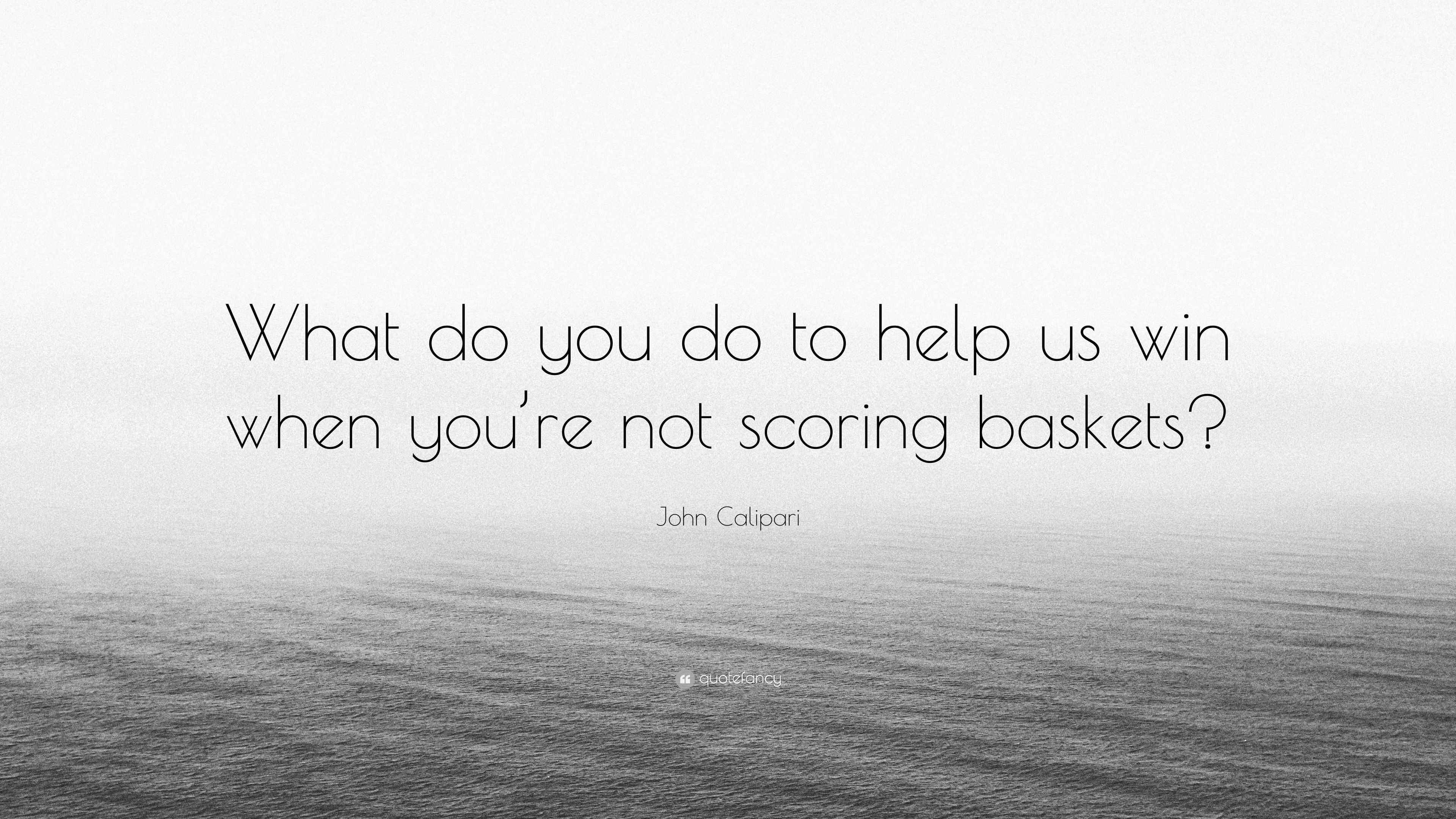 John Calipari Quote: “What do you do to help us win when you’re not ...