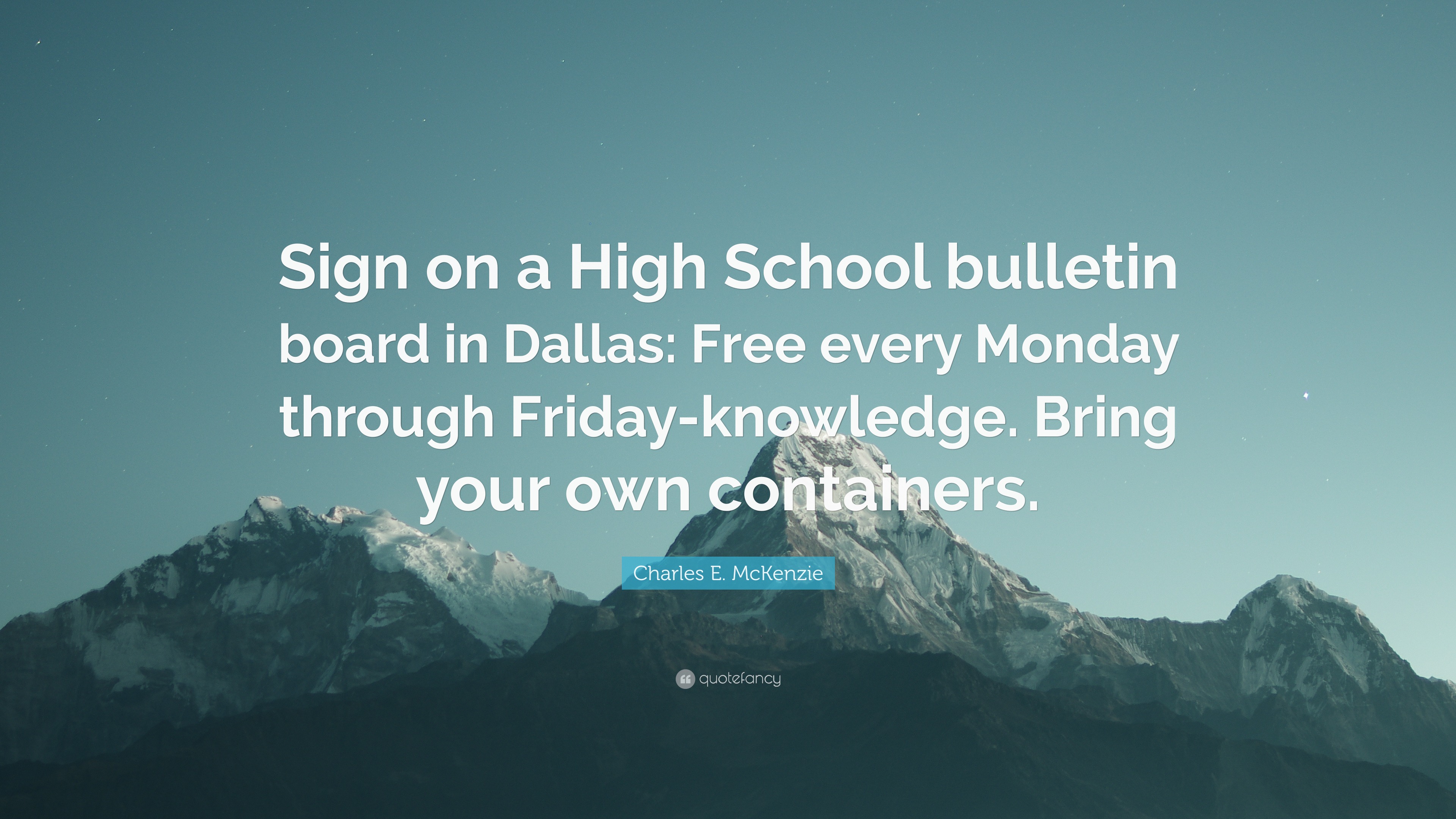 Charles E. McKenzie Quote: “Sign on a High School bulletin board in ...