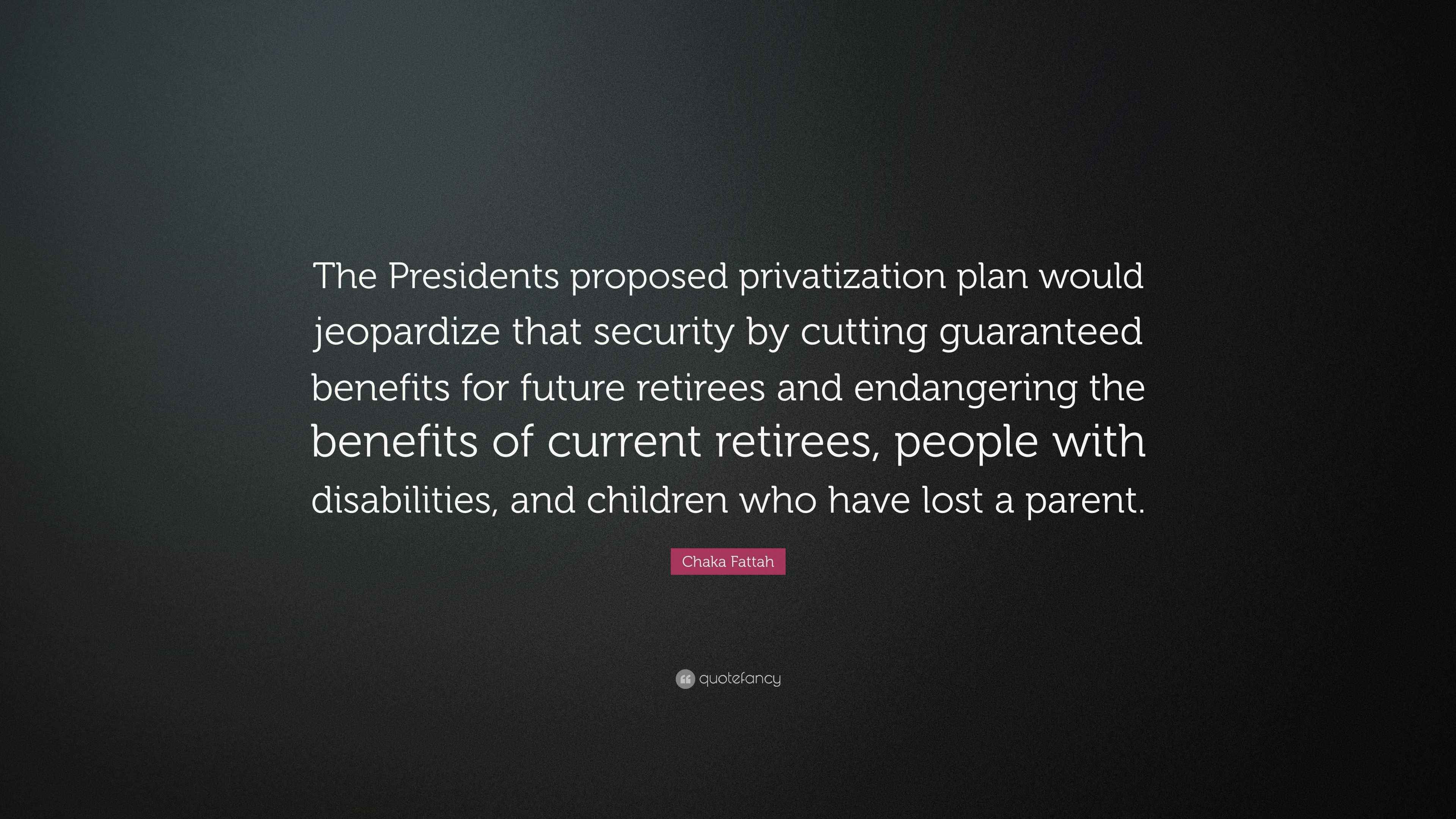 Chaka Fattah Quote: “The Presidents proposed privatization plan would ...