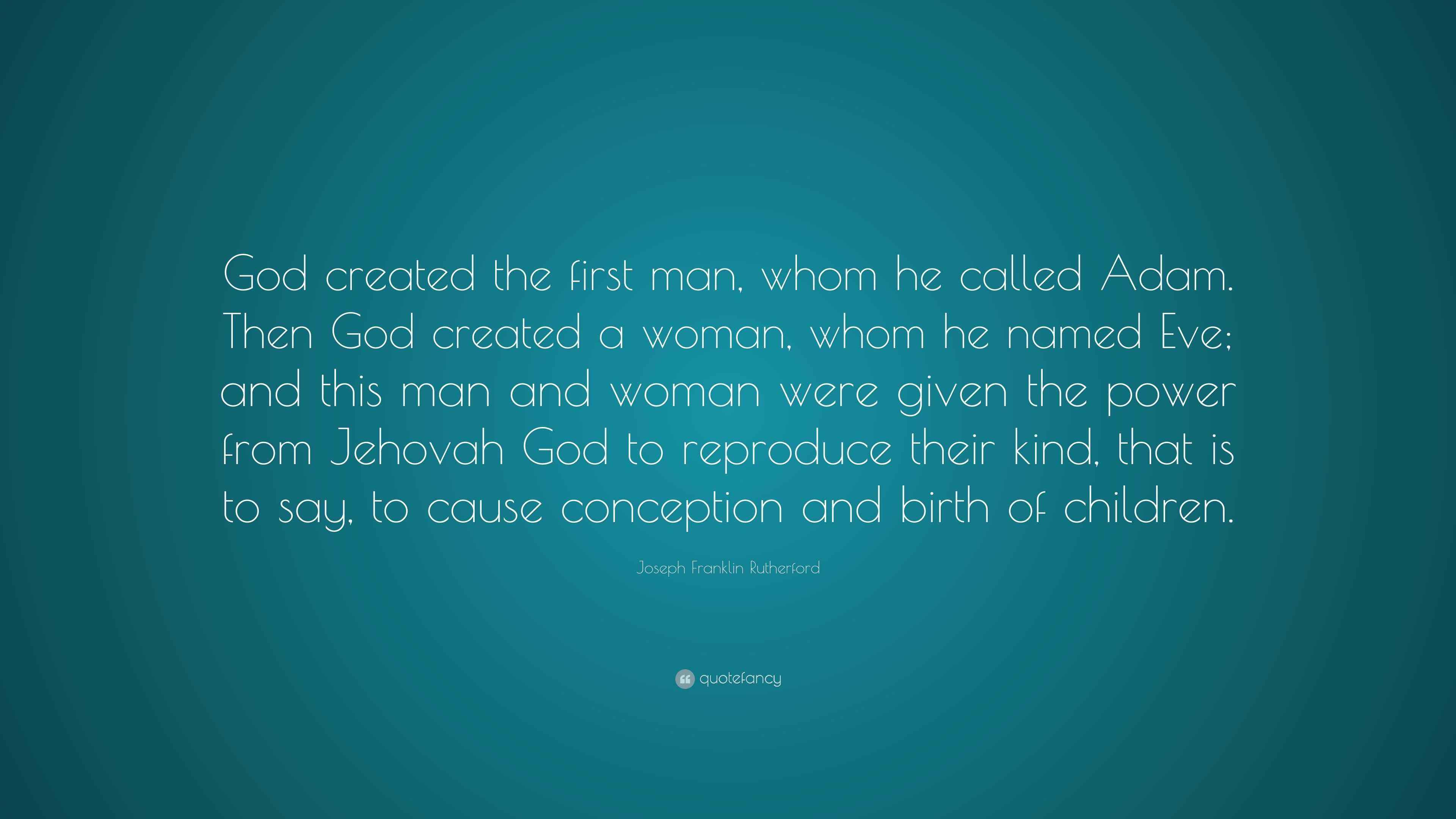 Joseph Franklin Rutherford Quote: “God created the first man, whom he ...