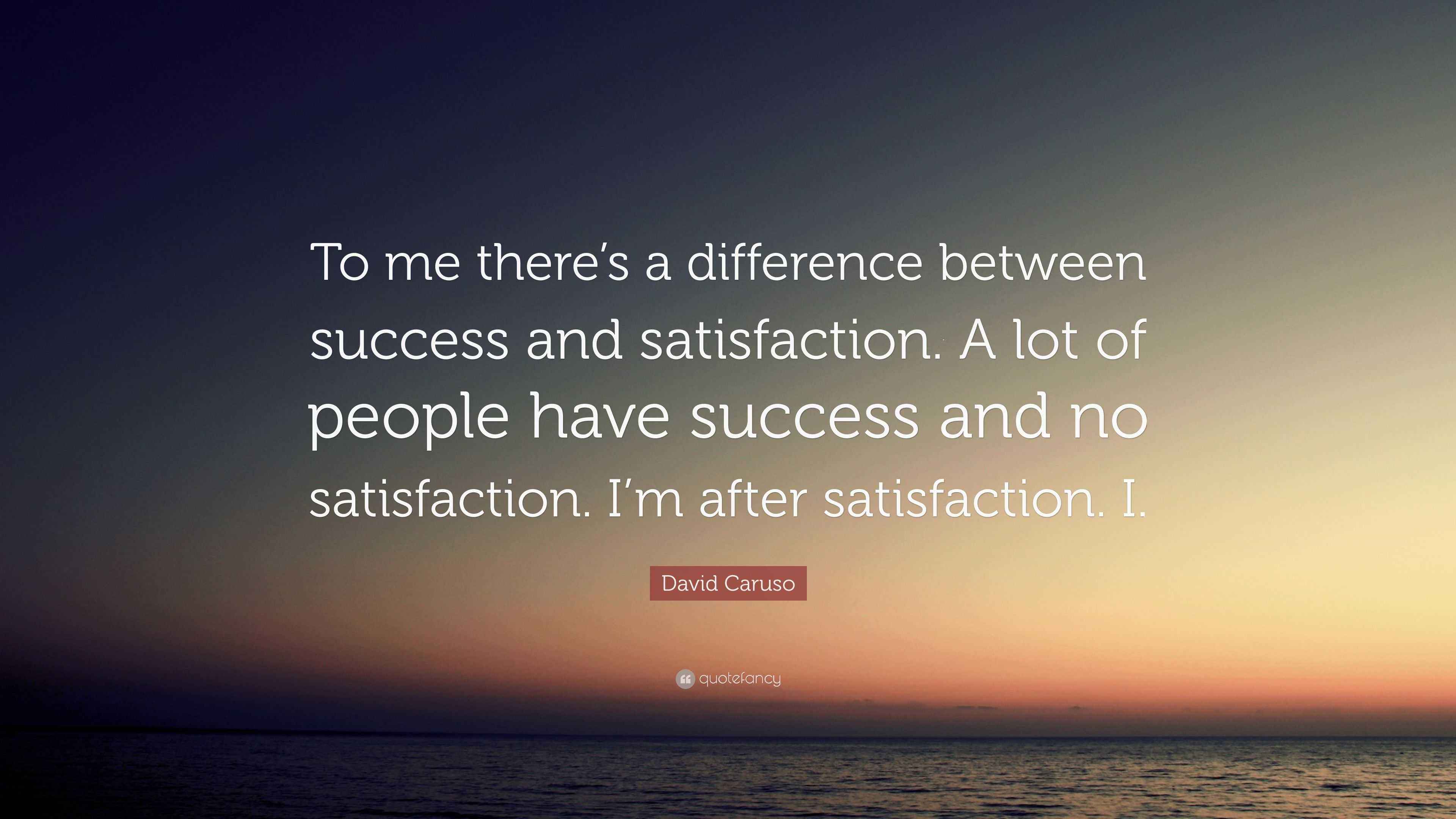 David Caruso Quote: “To me there’s a difference between success and ...