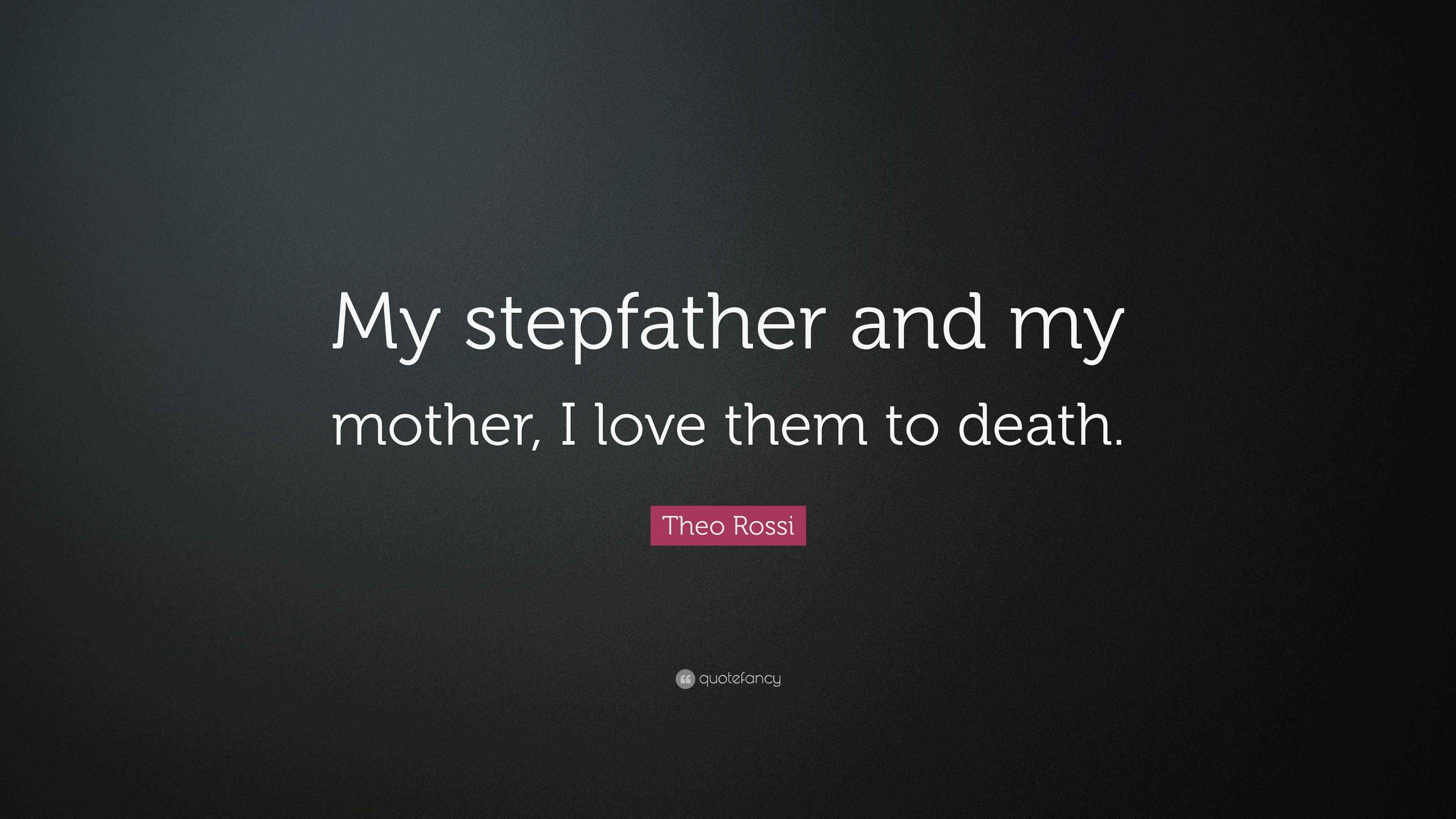 Theo Rossi Quote: “My stepfather and my mother, I love them to death.”