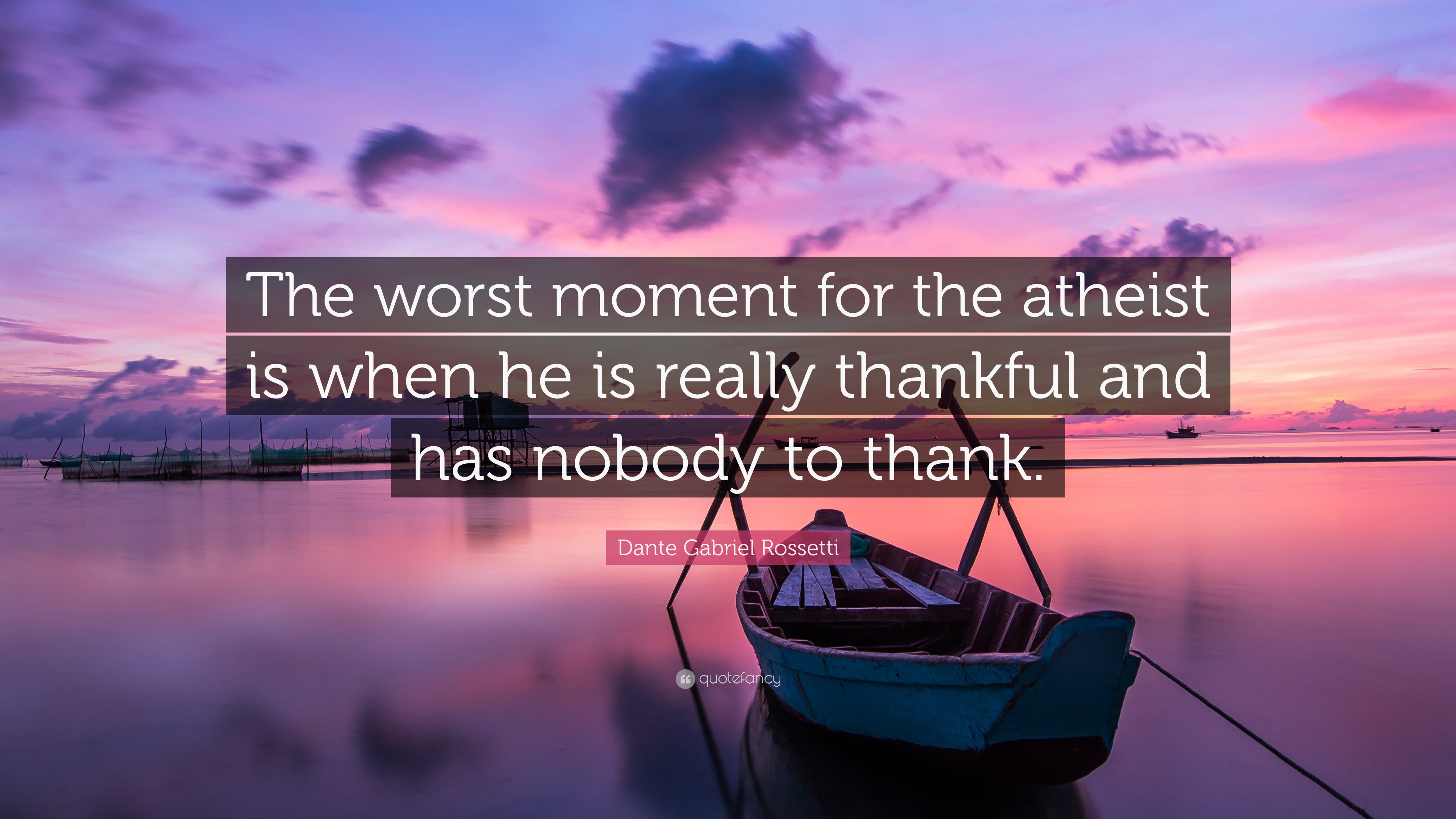 Dante Gabriel Rossetti Quote: “The worst moment for the atheist is when ...