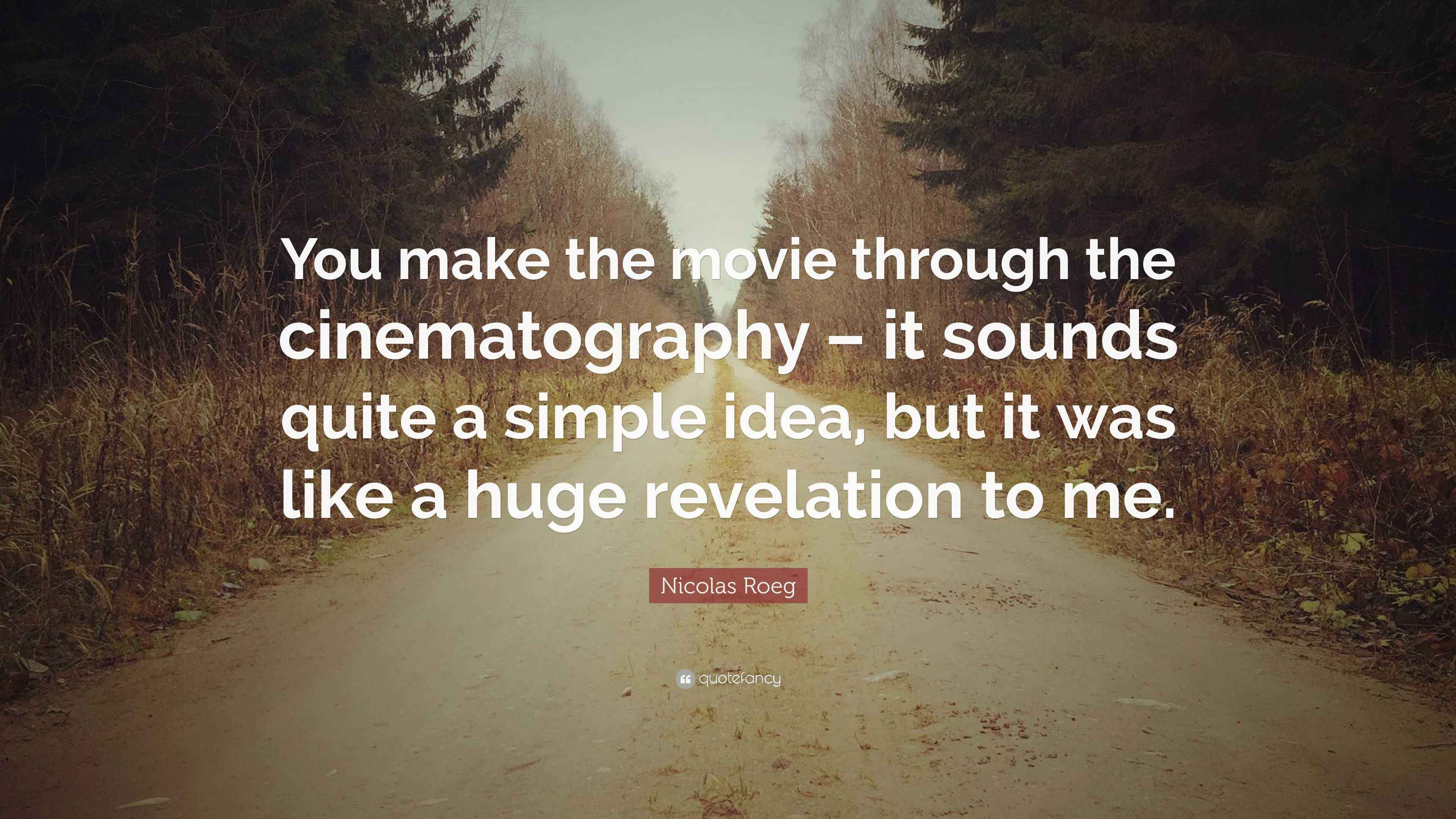 Nicolas Roeg Quote: “You make the movie through the cinematography – it ...