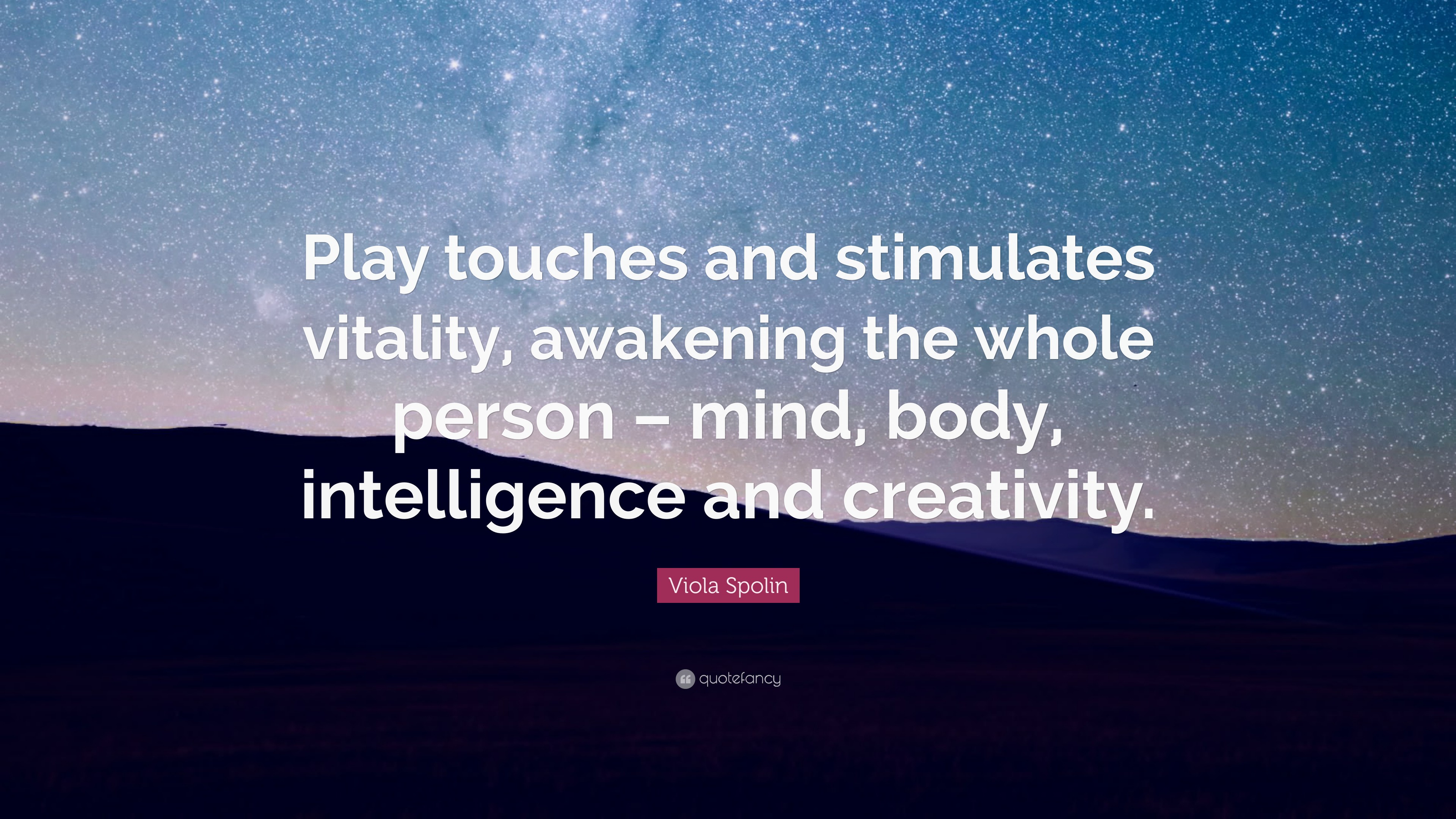 Viola Spolin Quote: “Play touches and stimulates vitality, awakening ...