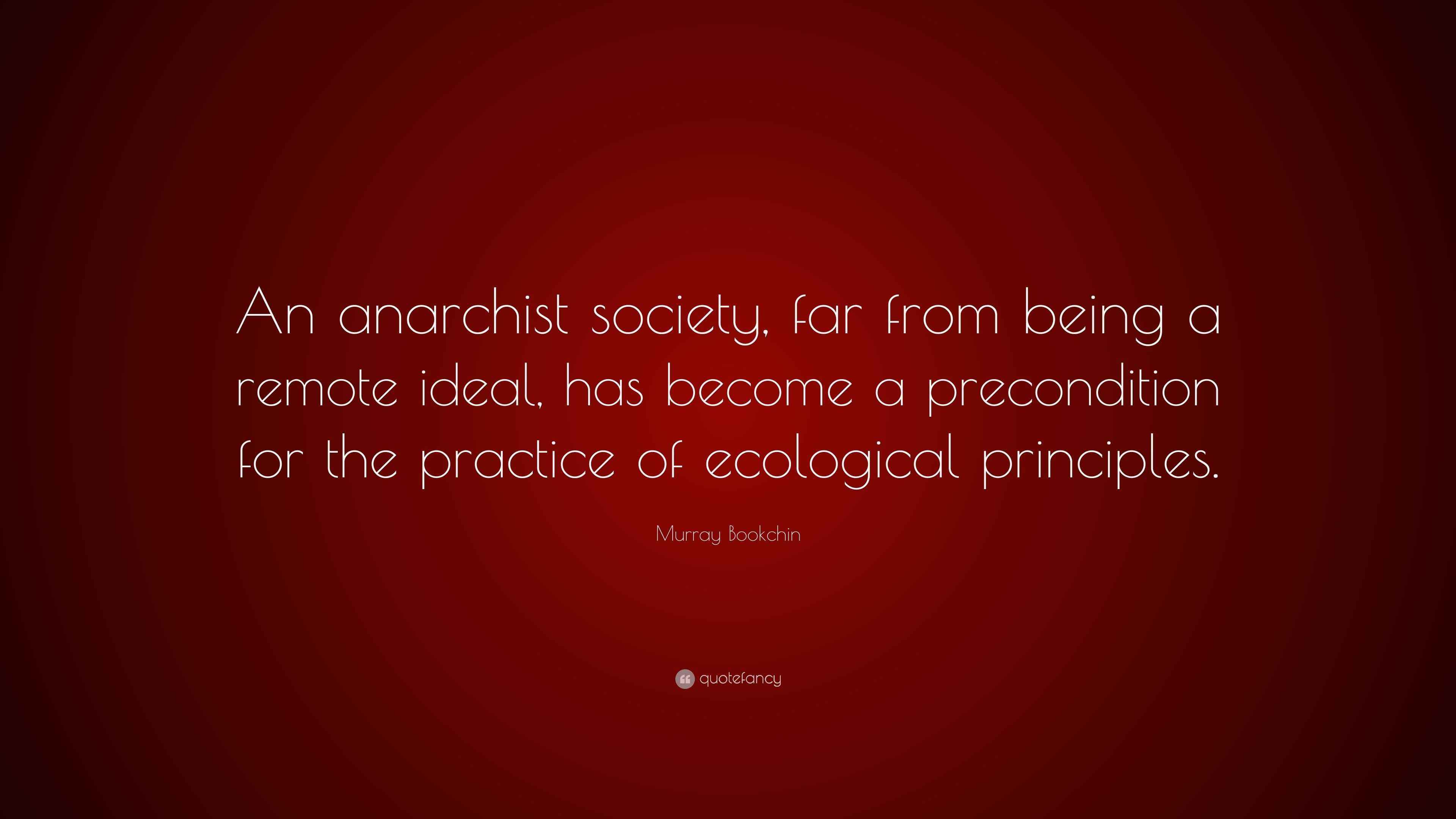Murray Bookchin Quote: “An anarchist society, far from being a remote ...