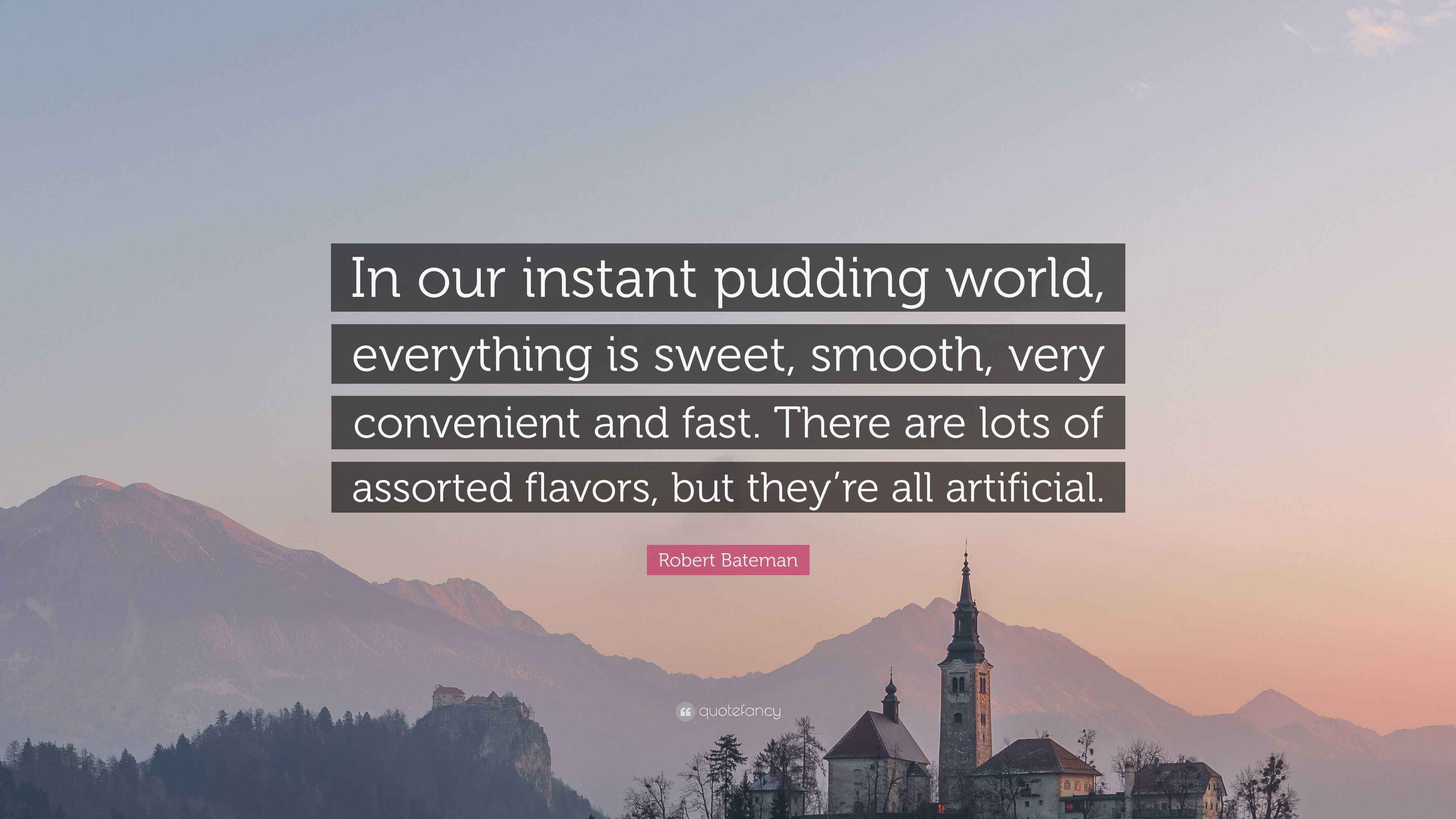 Robert Bateman Quote: “In our instant pudding world, everything is ...