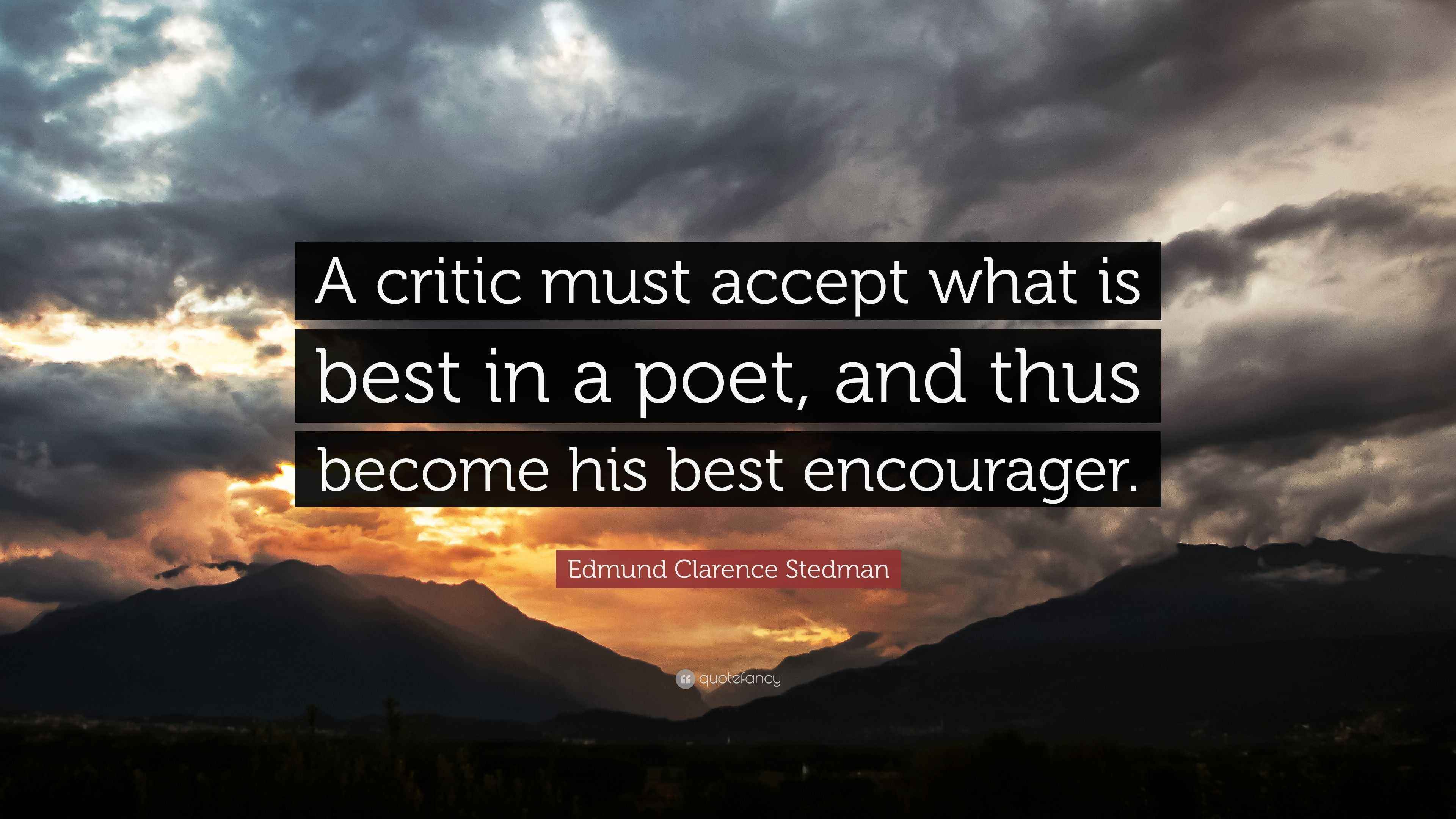 Edmund Clarence Stedman Quote: “A critic must accept what is best in a ...