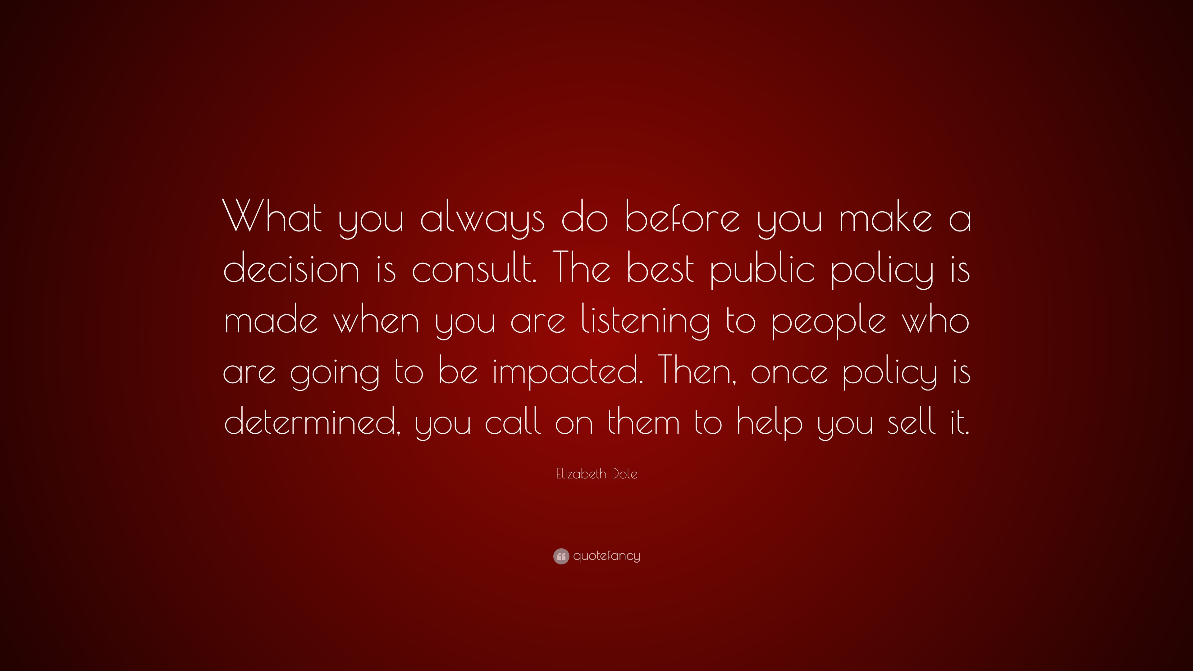Elizabeth Dole Quote: “What you always do before you make a decision is ...