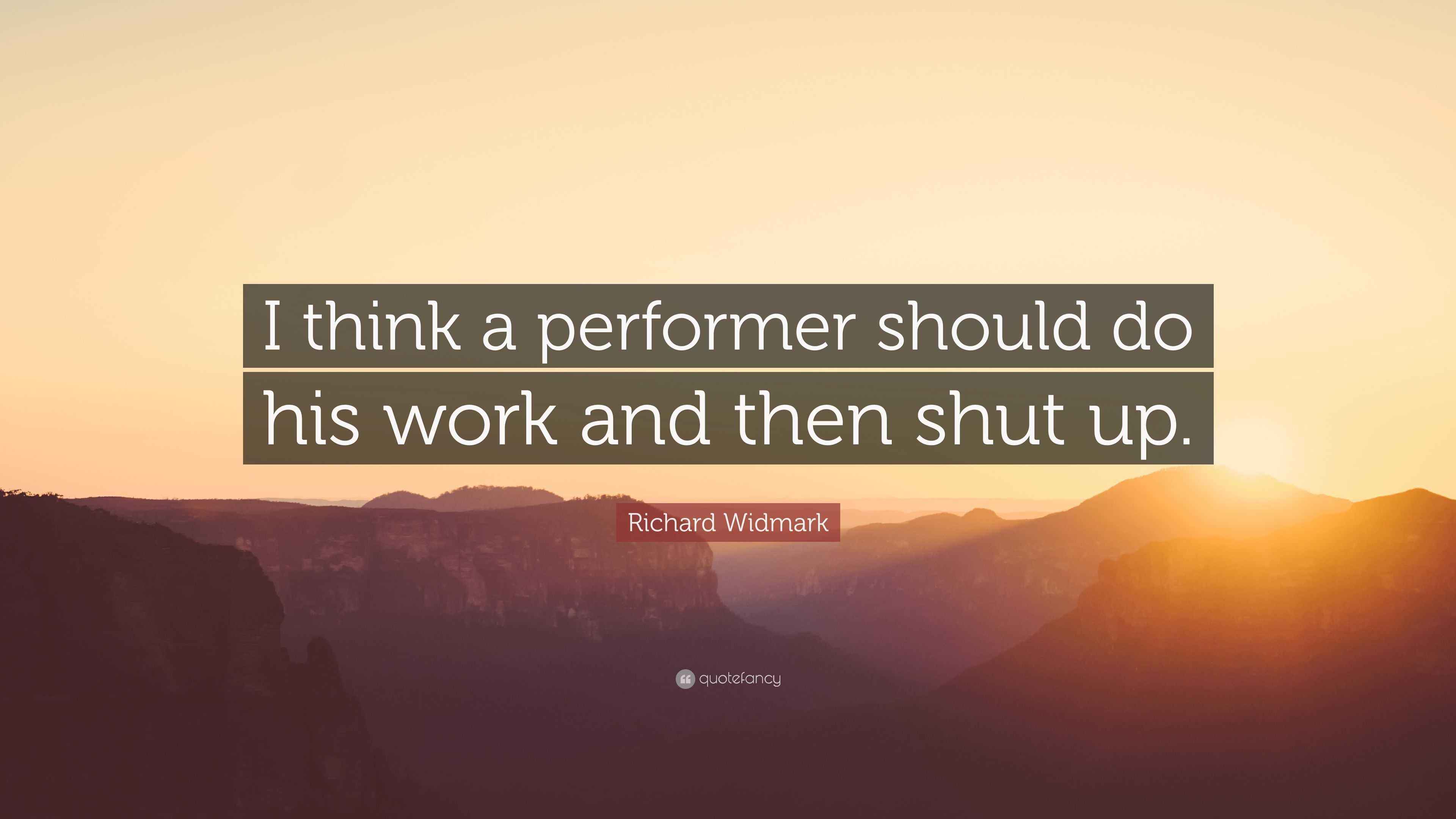 Richard Widmark Quote: “I think a performer should do his work and then ...