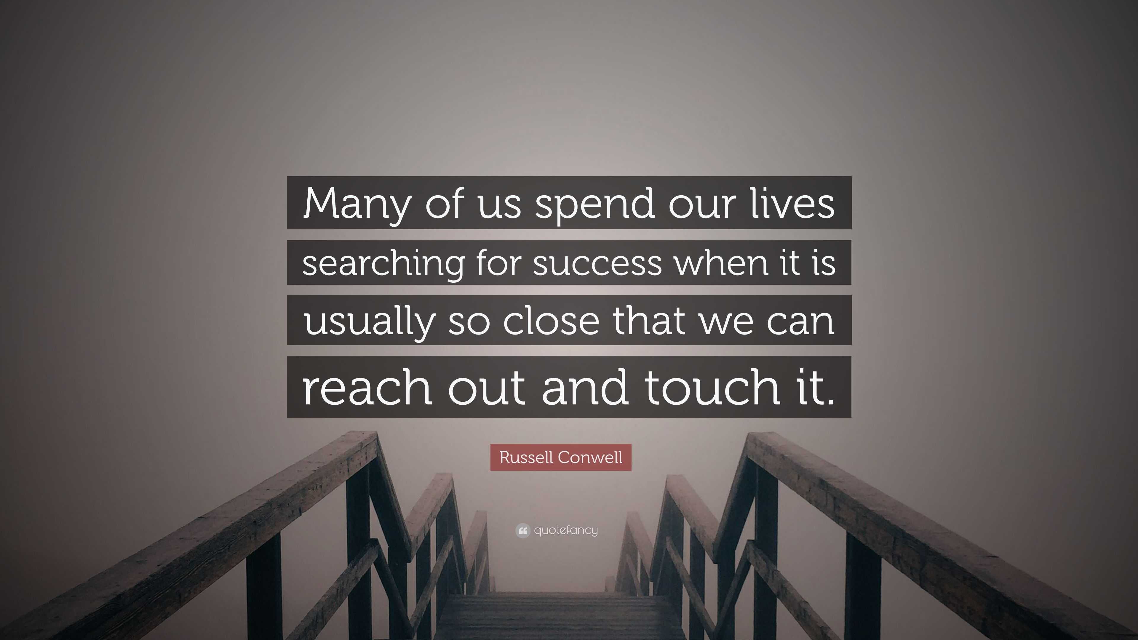 Russell Conwell Quote: “Many of us spend our lives searching for ...