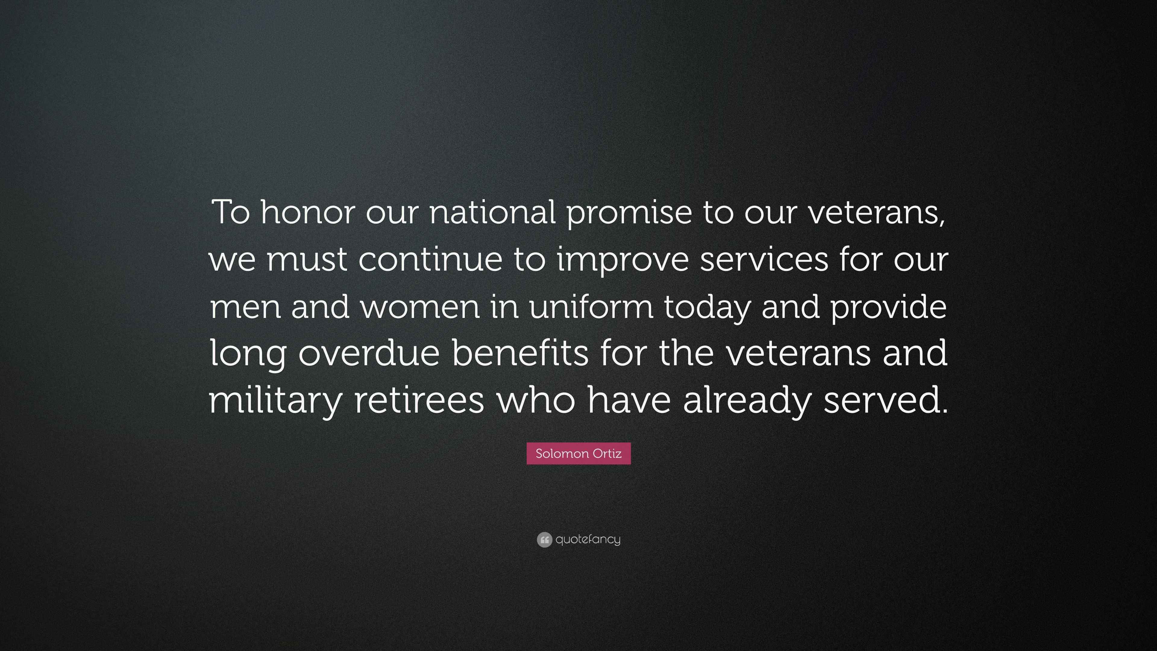 Solomon Ortiz Quote: “To honor our national promise to our veterans, we ...
