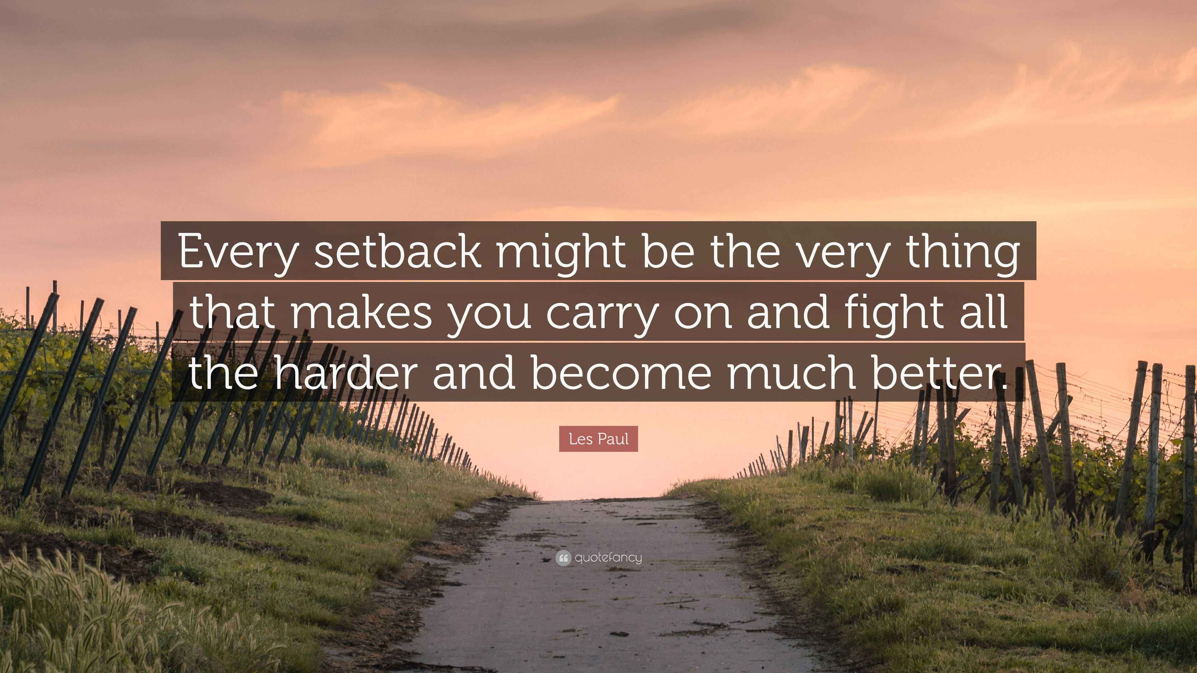 Les Paul Quote: “Every setback might be the very thing that makes you ...