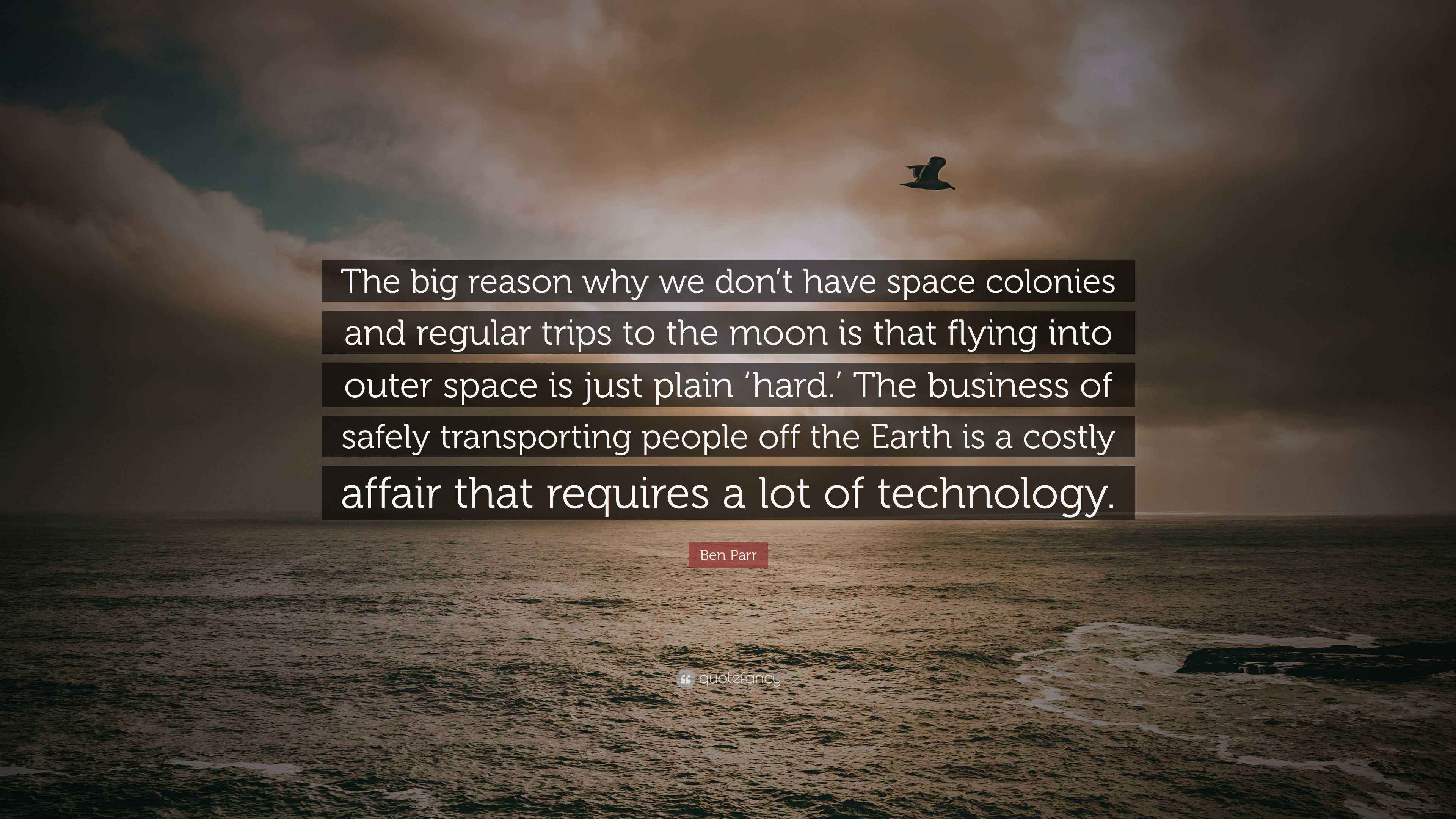 Ben Parr Quote: “The big reason why we don’t have space colonies and ...