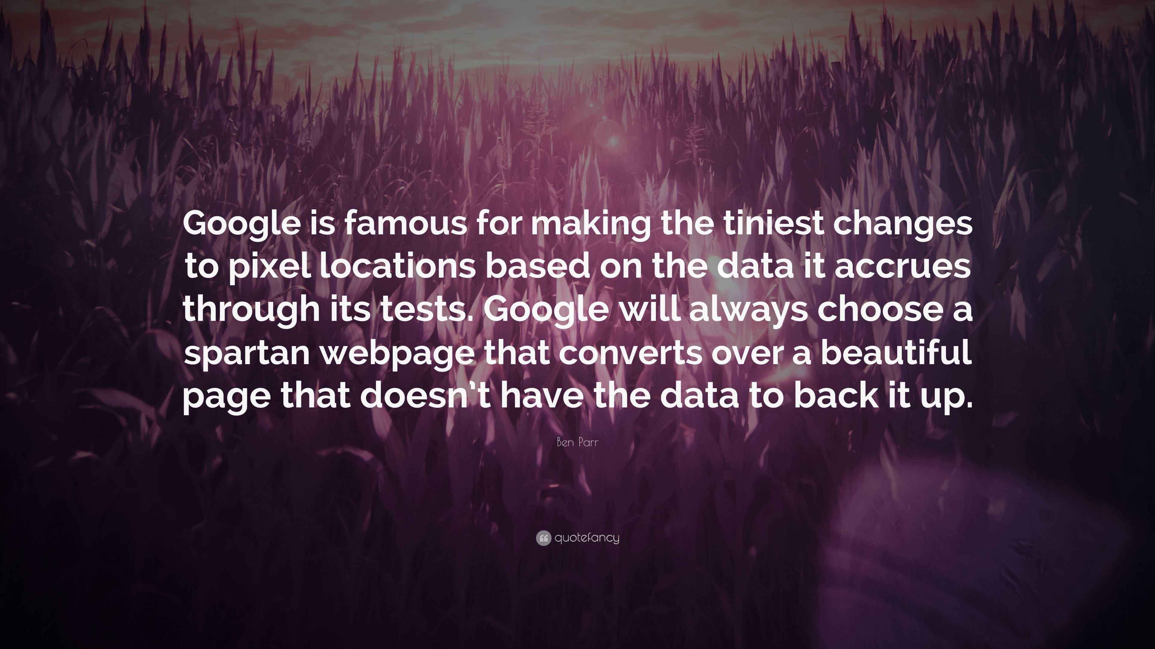 Ben Parr Quote: “Google is famous for making the tiniest changes to ...