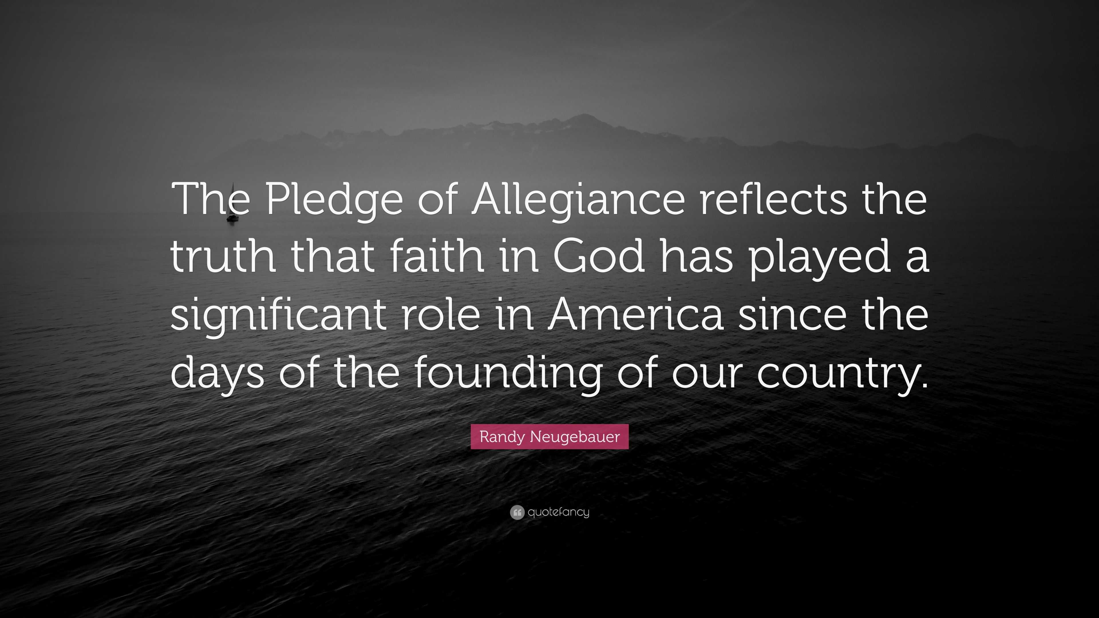 Randy Neugebauer Quote: “The Pledge of Allegiance reflects the truth ...