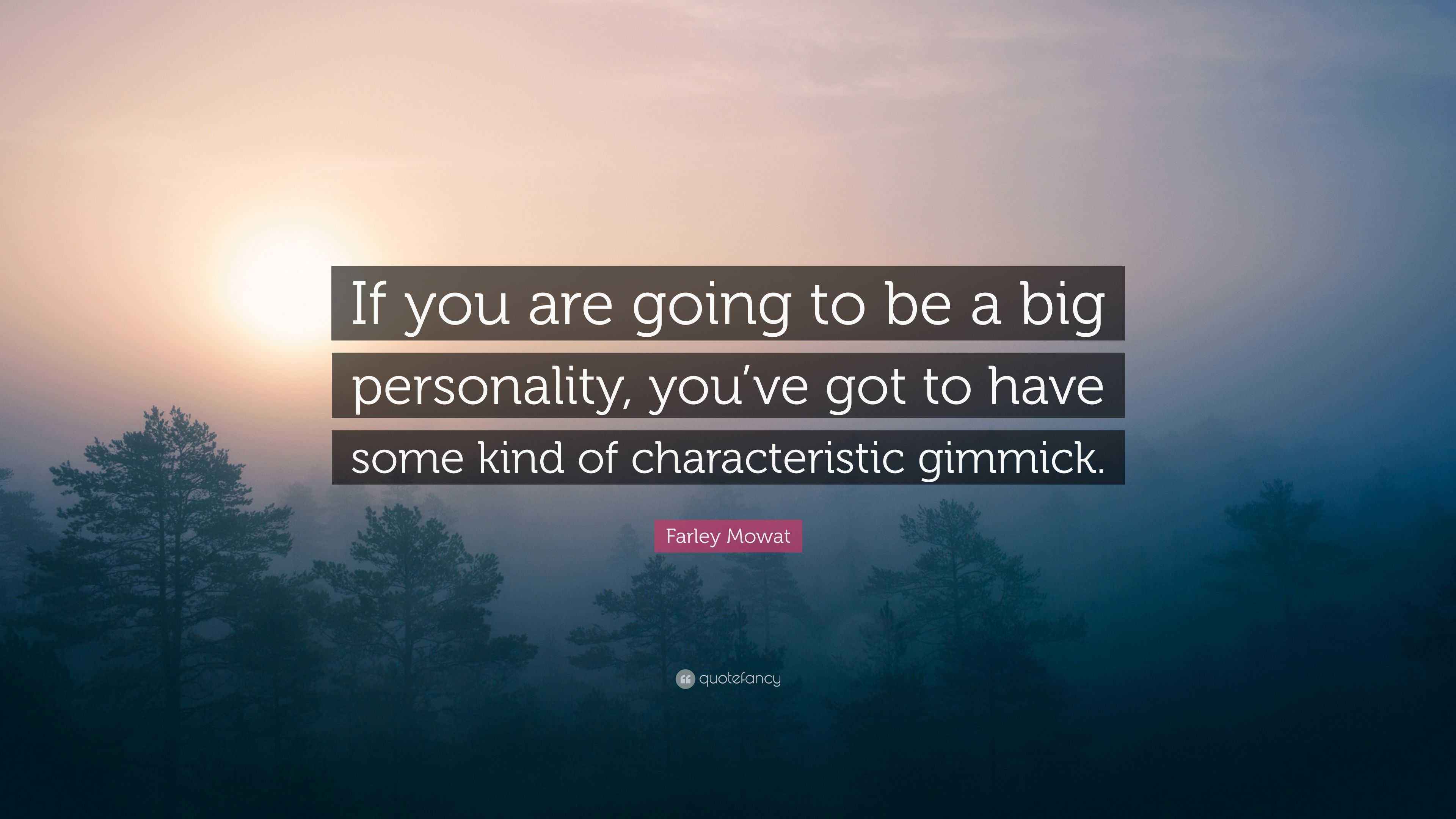 Farley Mowat Quote: “If you are going to be a big personality, you’ve ...