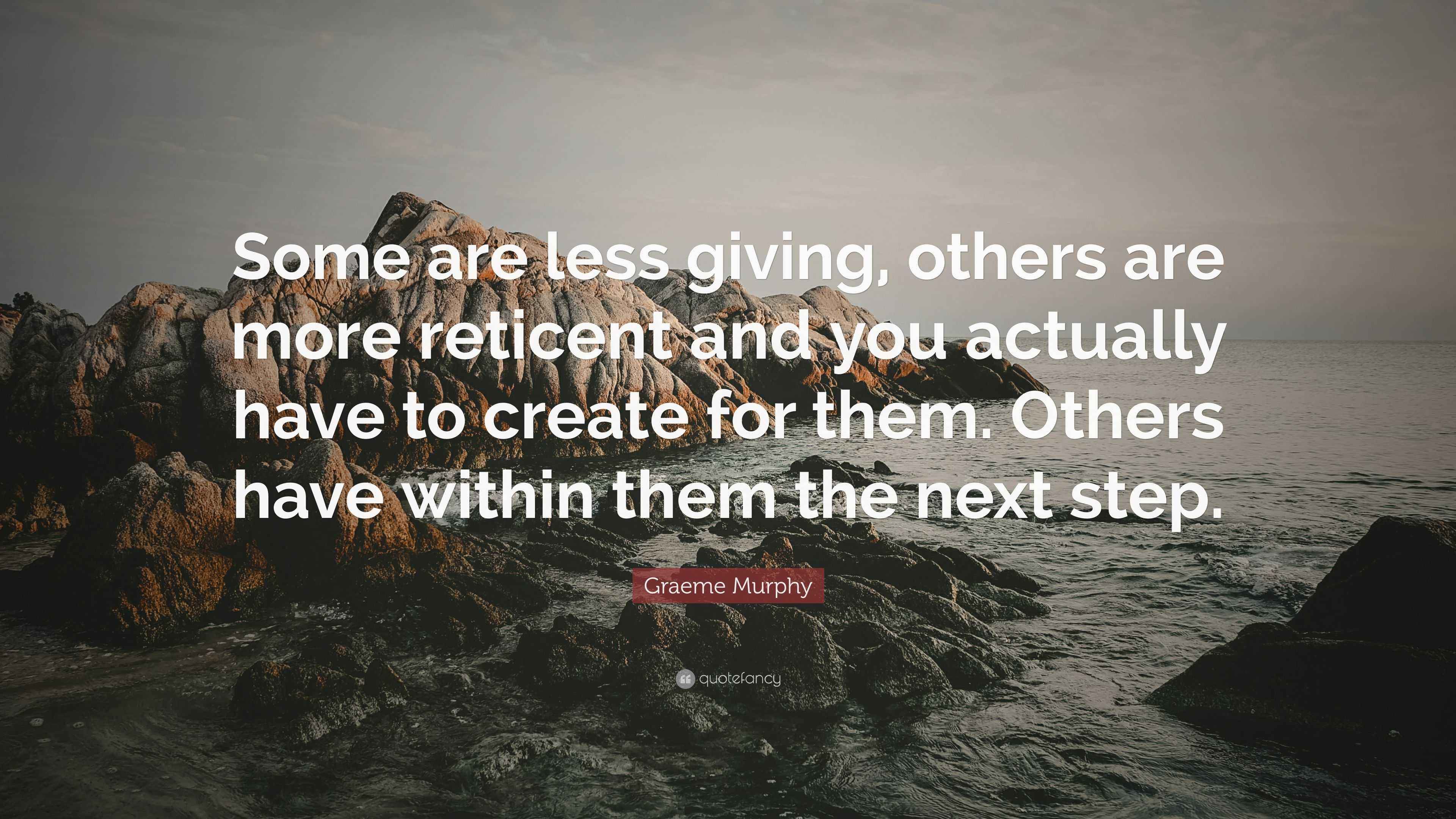 Graeme Murphy Quote: “Some are less giving, others are more reticent ...